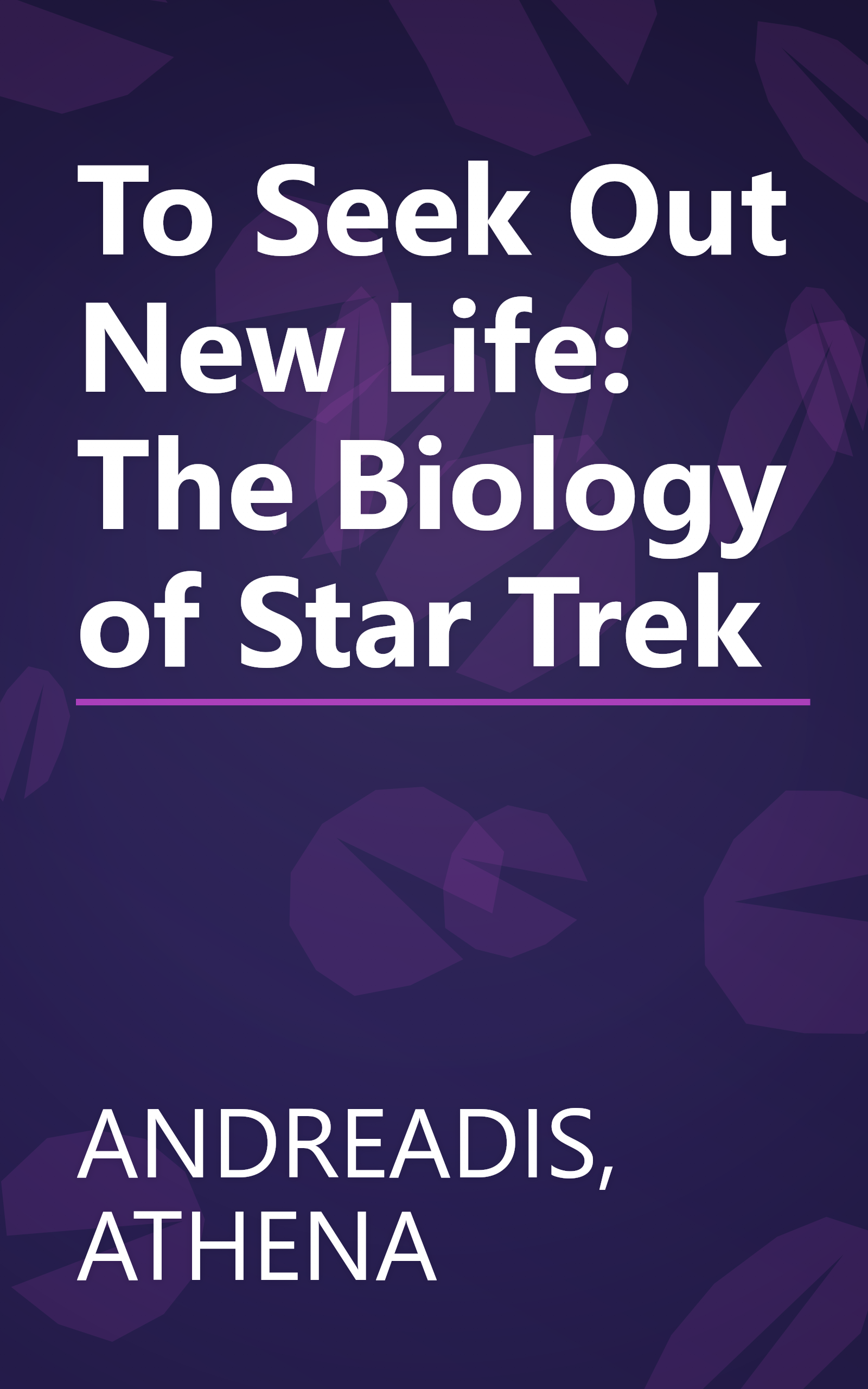 To Seek Out New Life: The Biology of Star Trek book cover