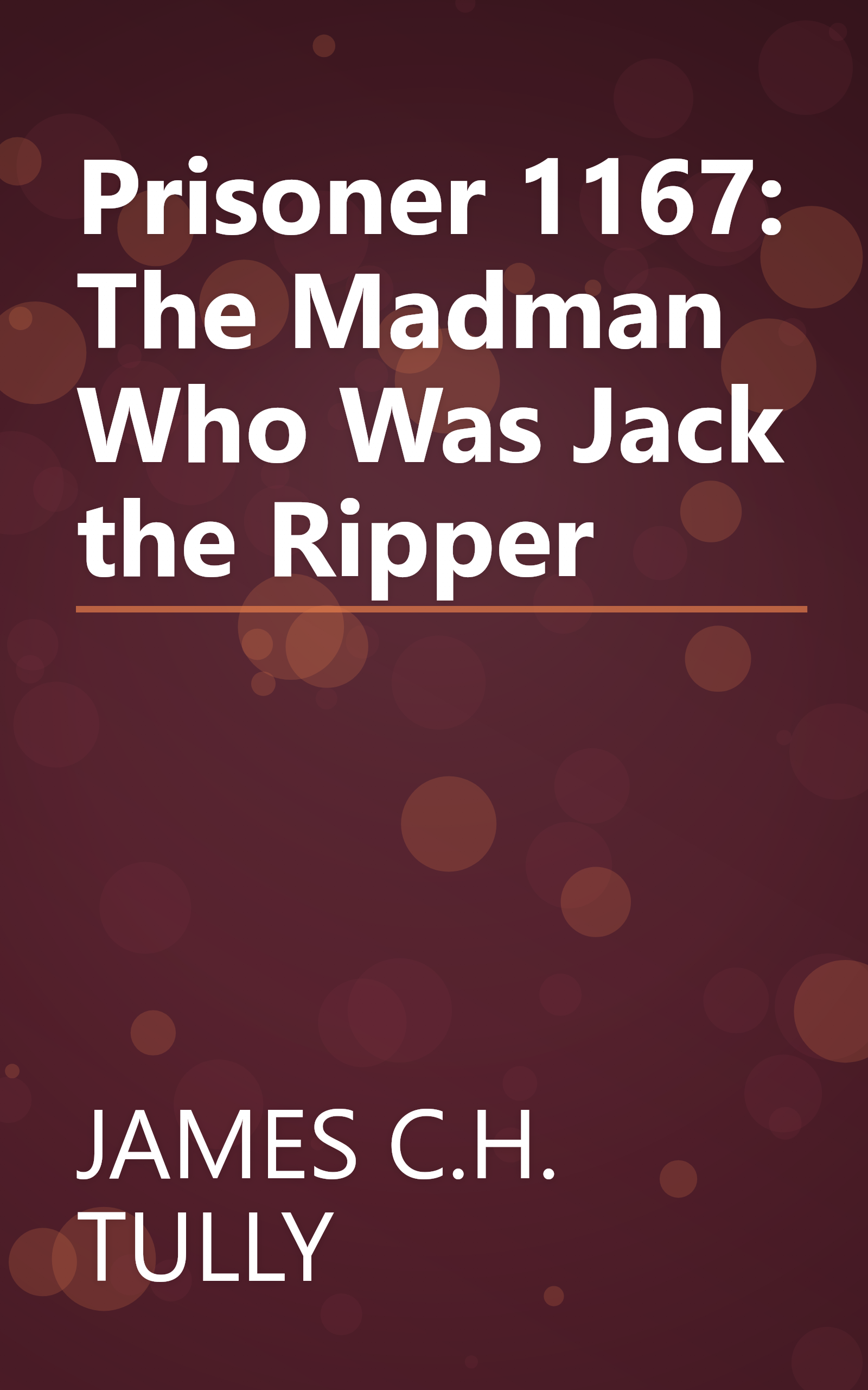 Prisoner 1167: The Madman Who Was Jack the Ripper book cover