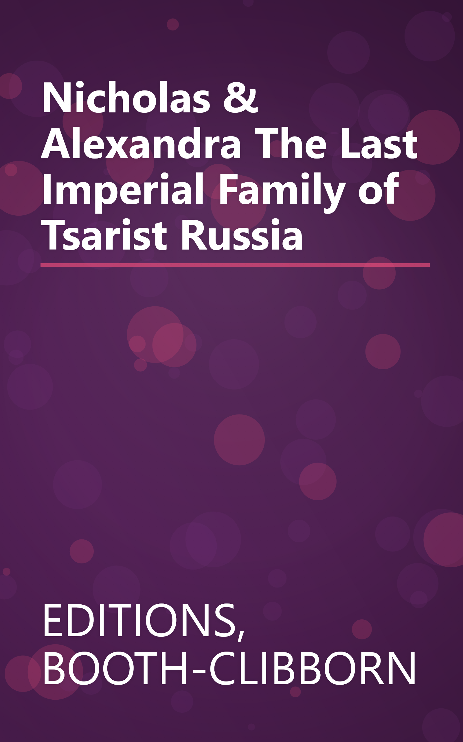 Nicholas & Alexandra The Last Imperial Family of Tsarist Russia book cover