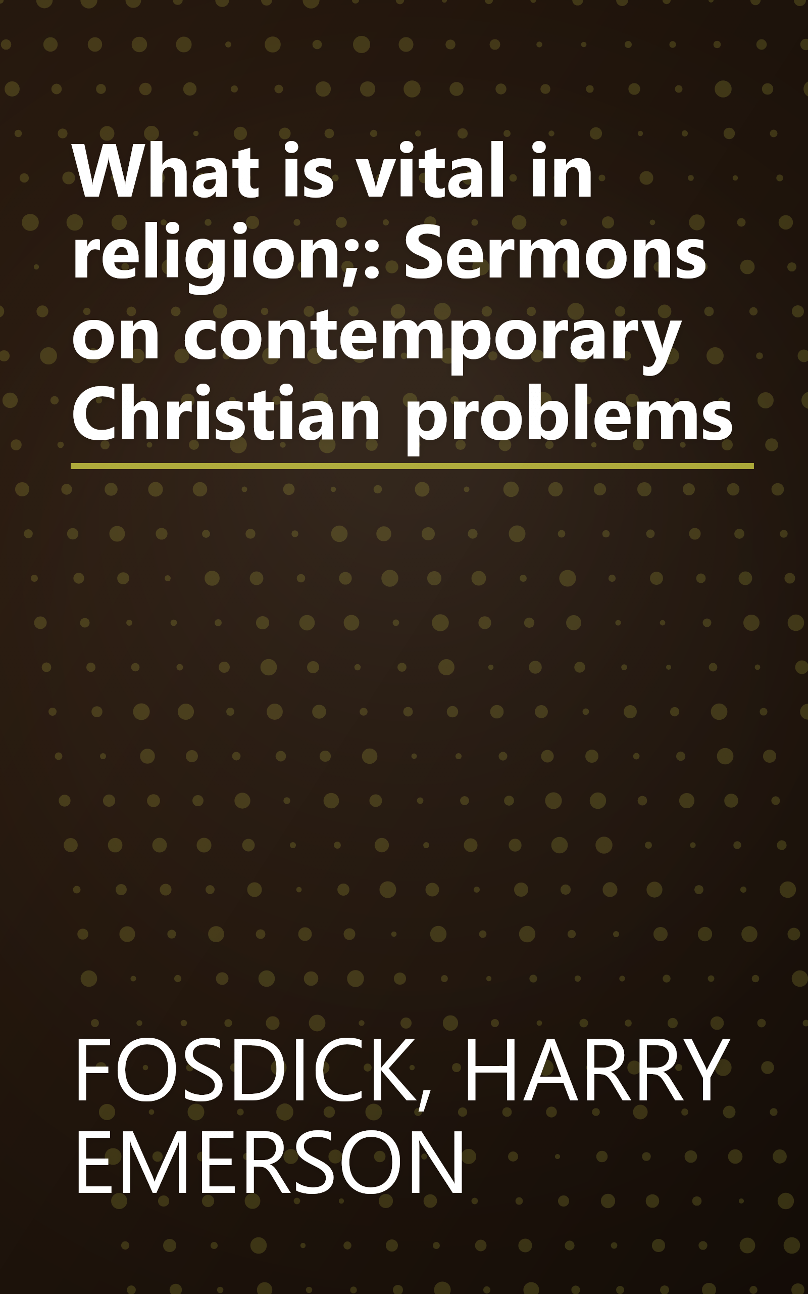 What is vital in religion;: Sermons on contemporary Christian problems book cover