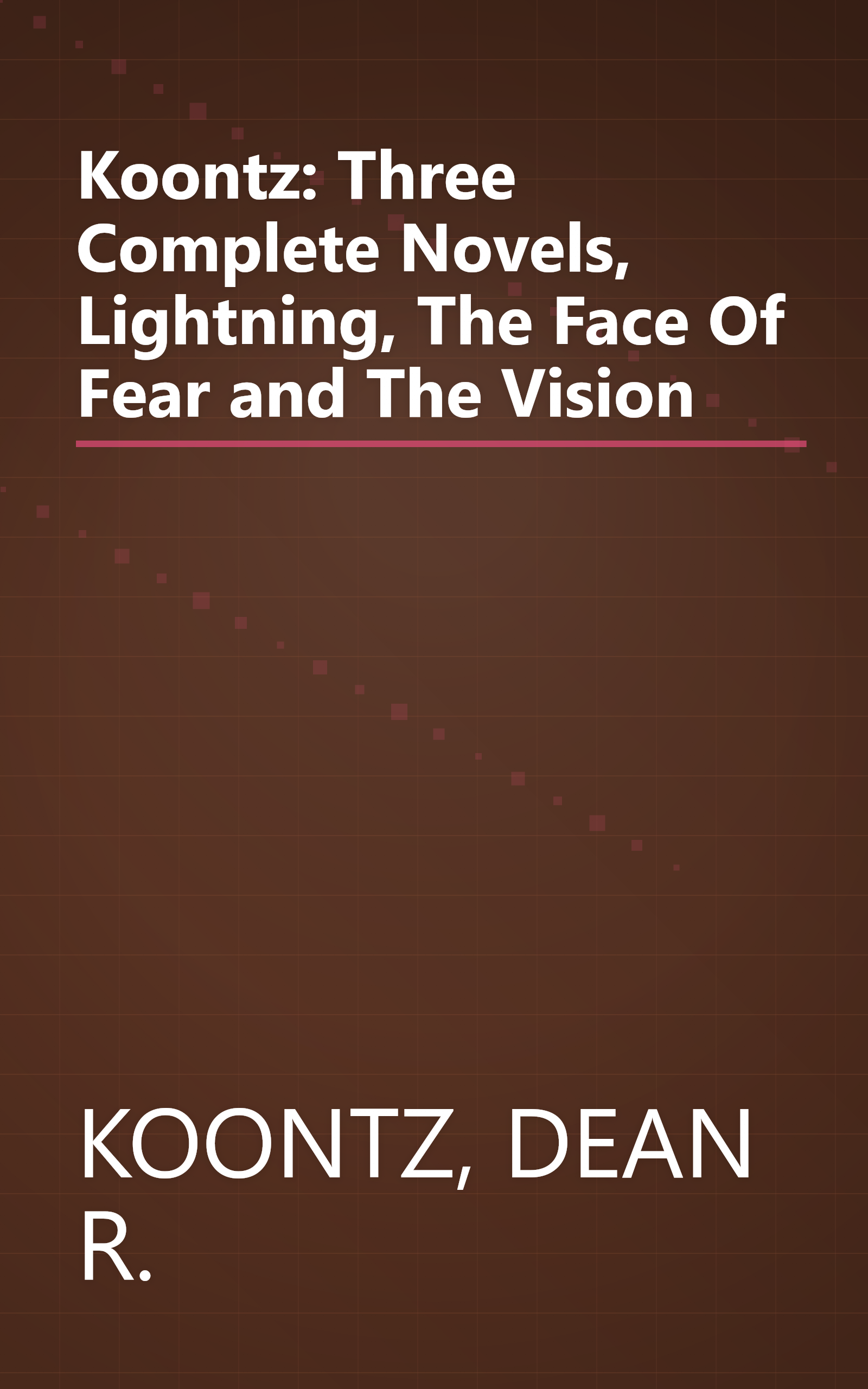 Koontz: Three Complete Novels, Lightning, The Face Of Fear and The Vision book cover