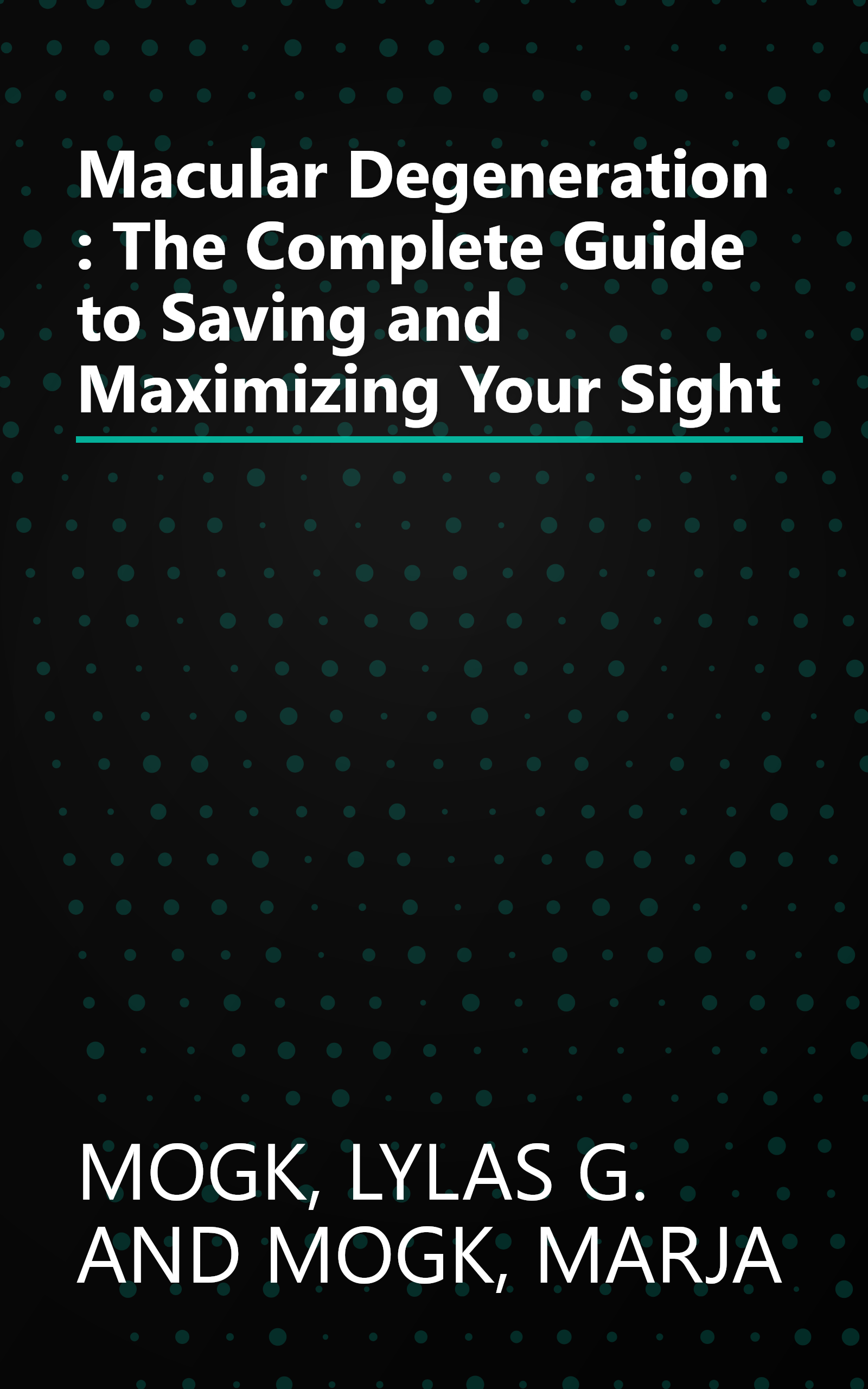 Macular Degeneration : The Complete Guide to Saving and Maximizing Your Sight book cover
