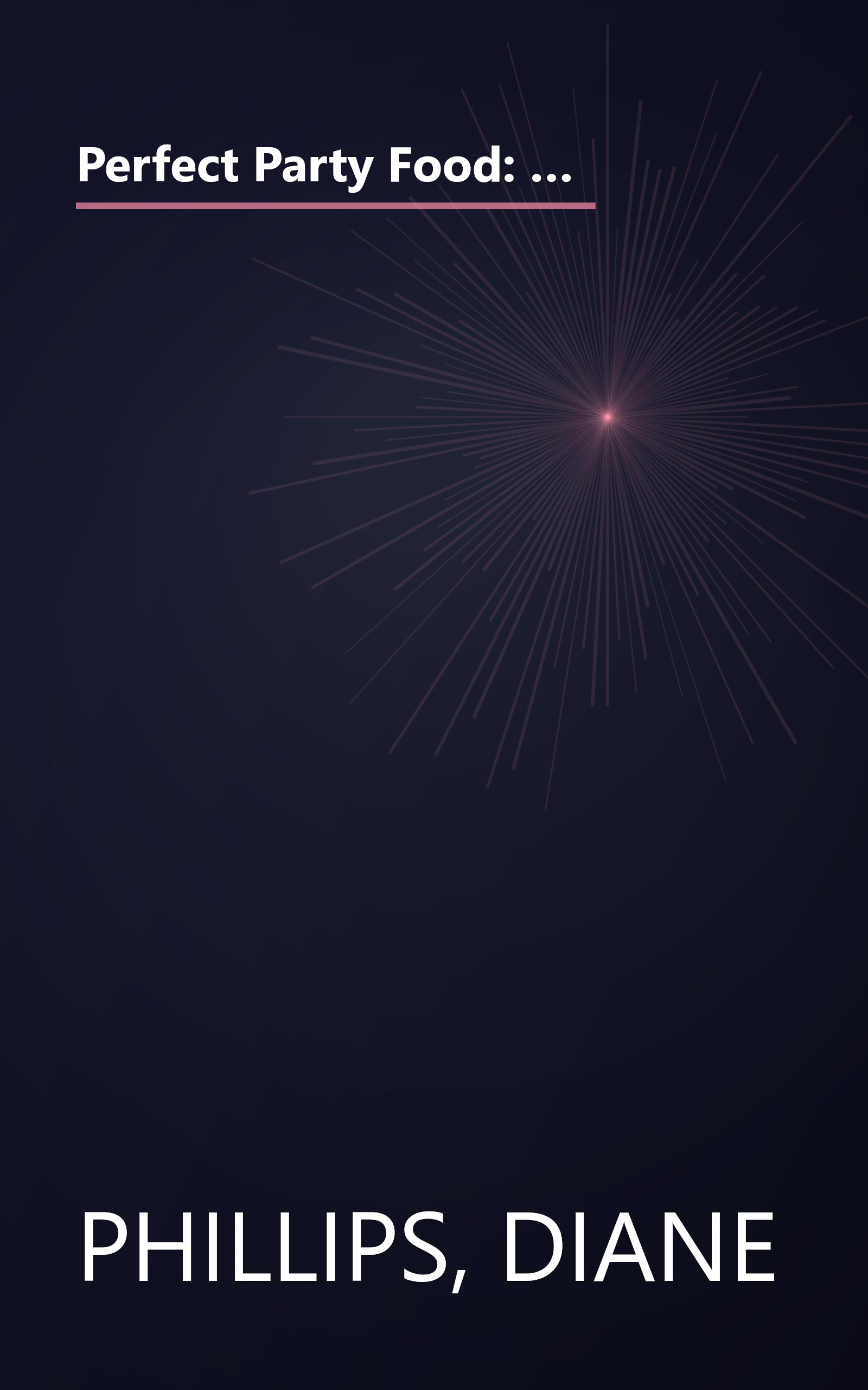 Perfect Party Food: All the Recipes and Tips You'll Ever Need for Stress-Free Entertaining from the Diva of Do-Ahead book cover