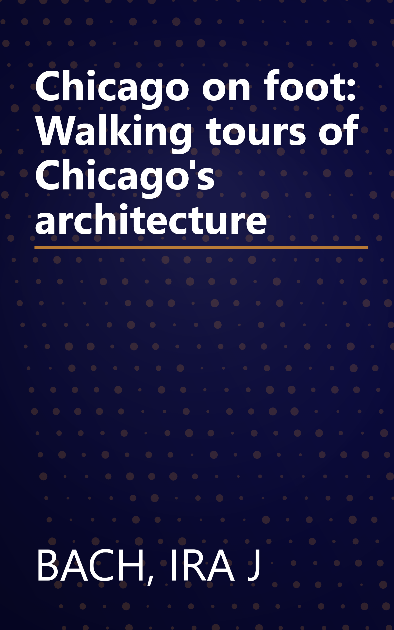 Chicago on foot: Walking tours of Chicago's architecture book cover