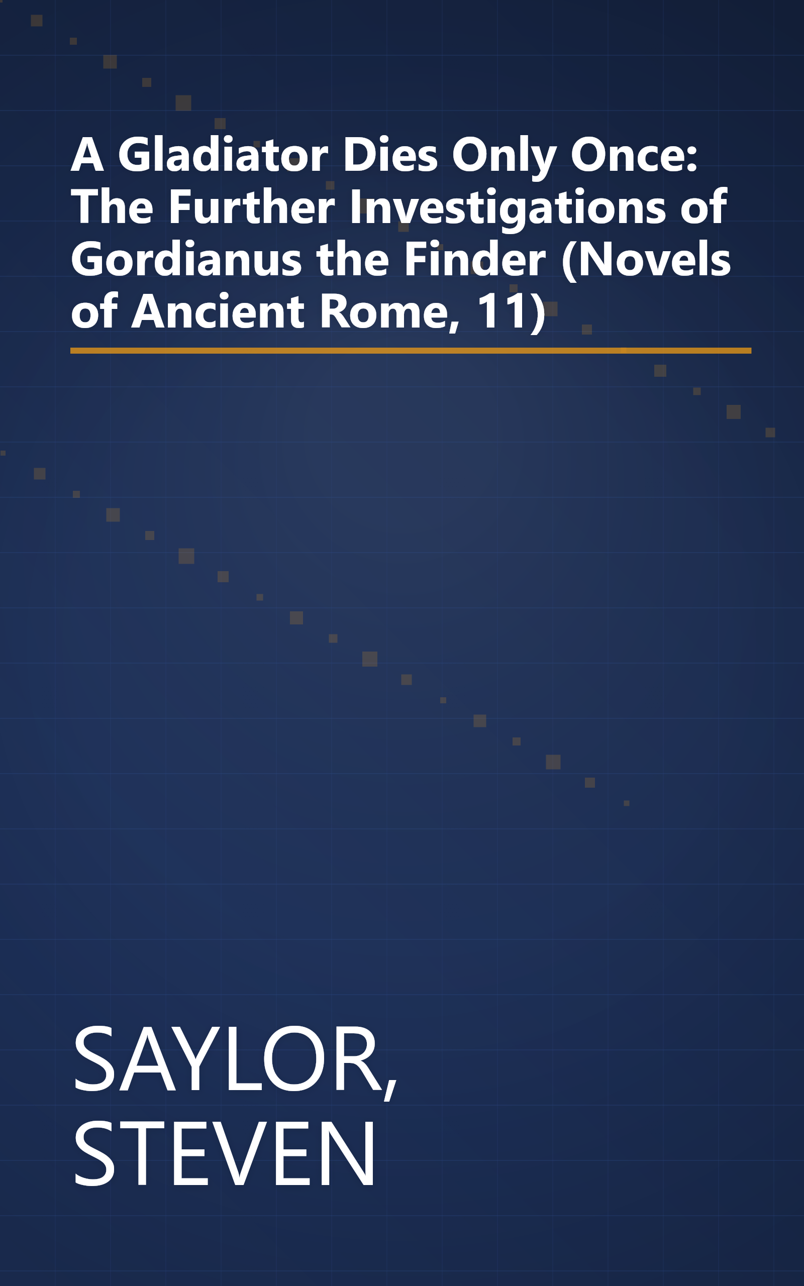 A Gladiator Dies Only Once: The Further Investigations of Gordianus the Finder (Novels of Ancient Rome, 11) book cover