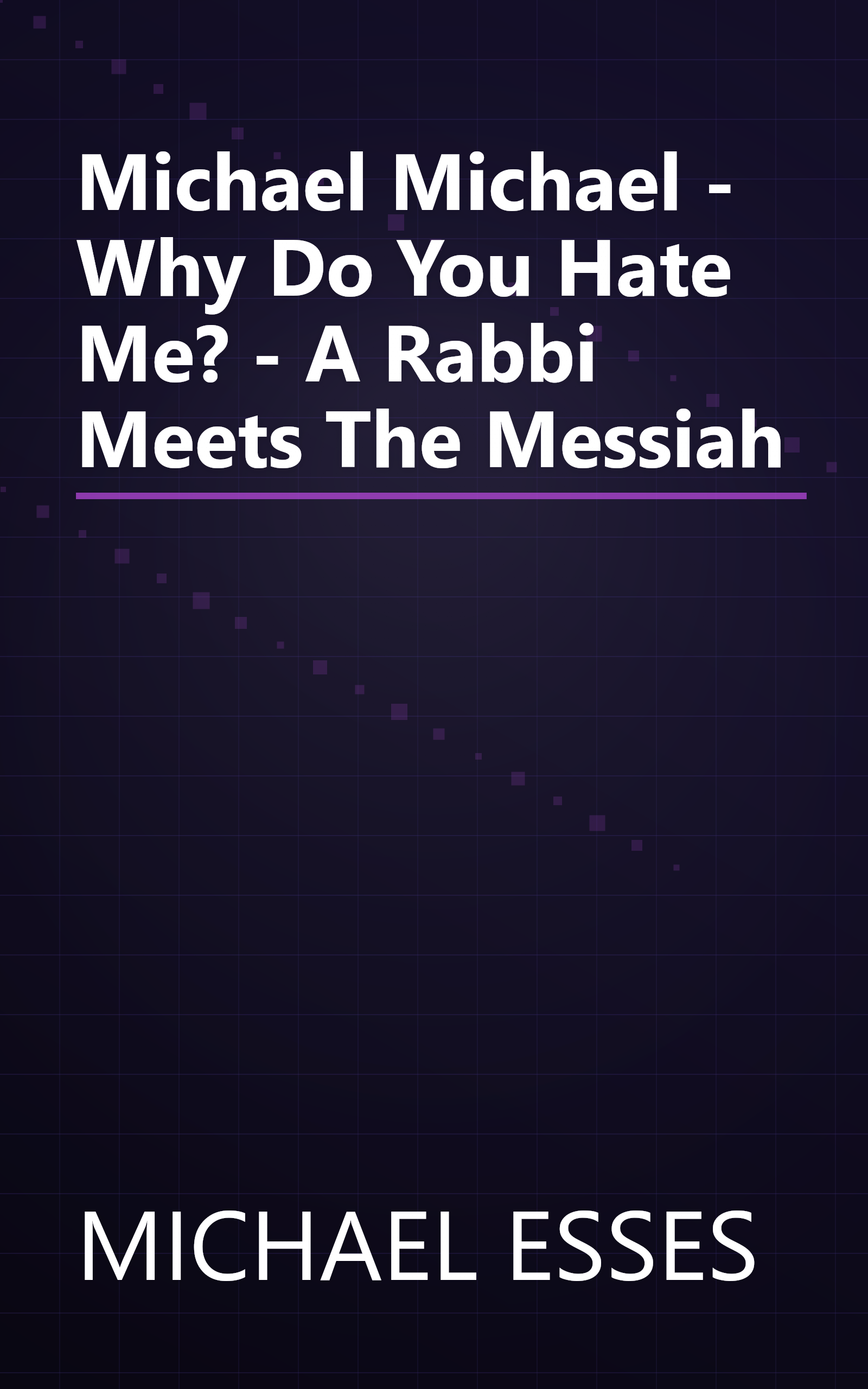 Michael Michael - Why Do You Hate Me? - A Rabbi Meets The Messiah book cover