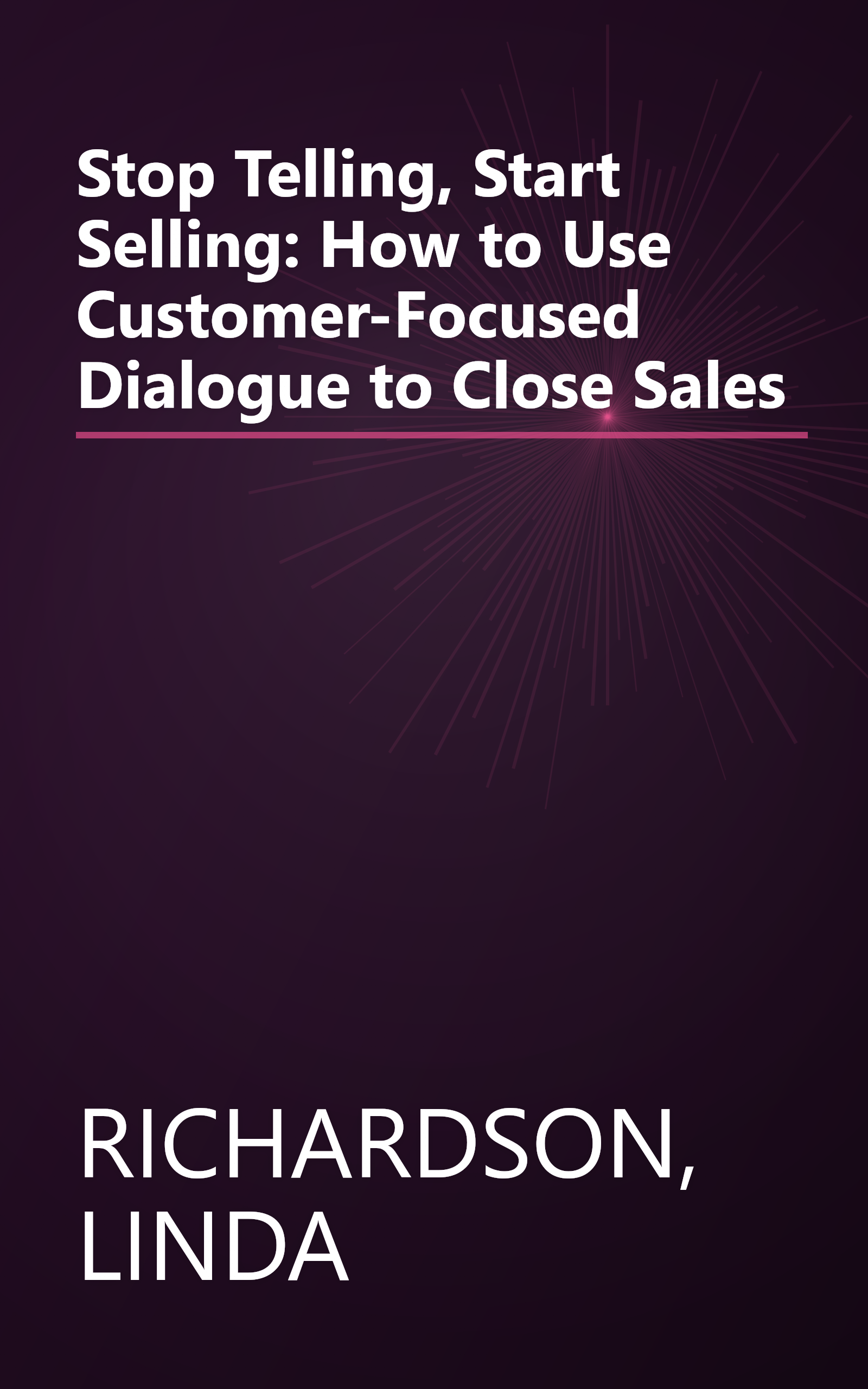 Stop Telling, Start Selling: How to Use Customer-Focused Dialogue to Close Sales book cover