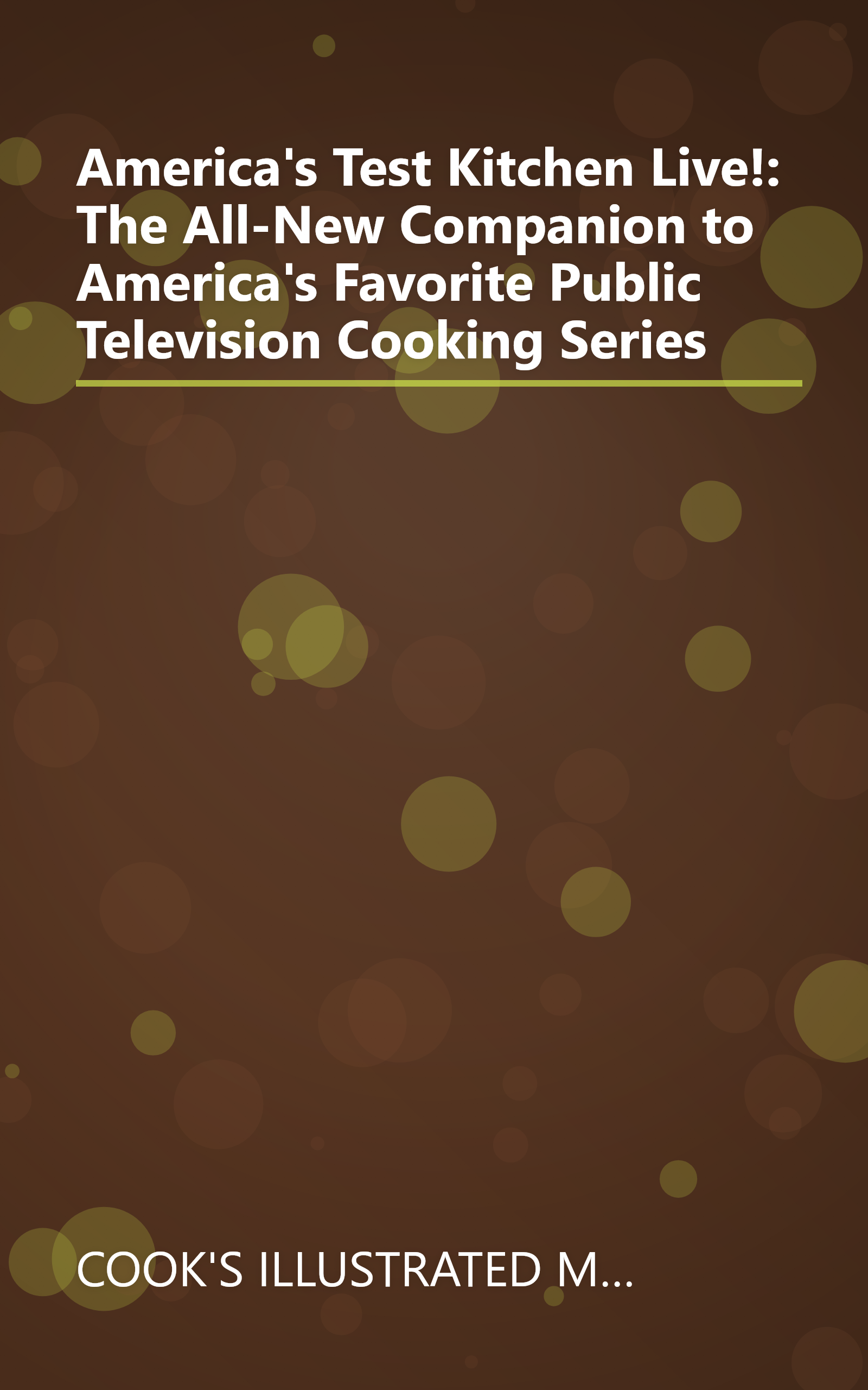 America's Test Kitchen Live!: The All-New Companion to America's Favorite Public Television  Cooking Series book cover