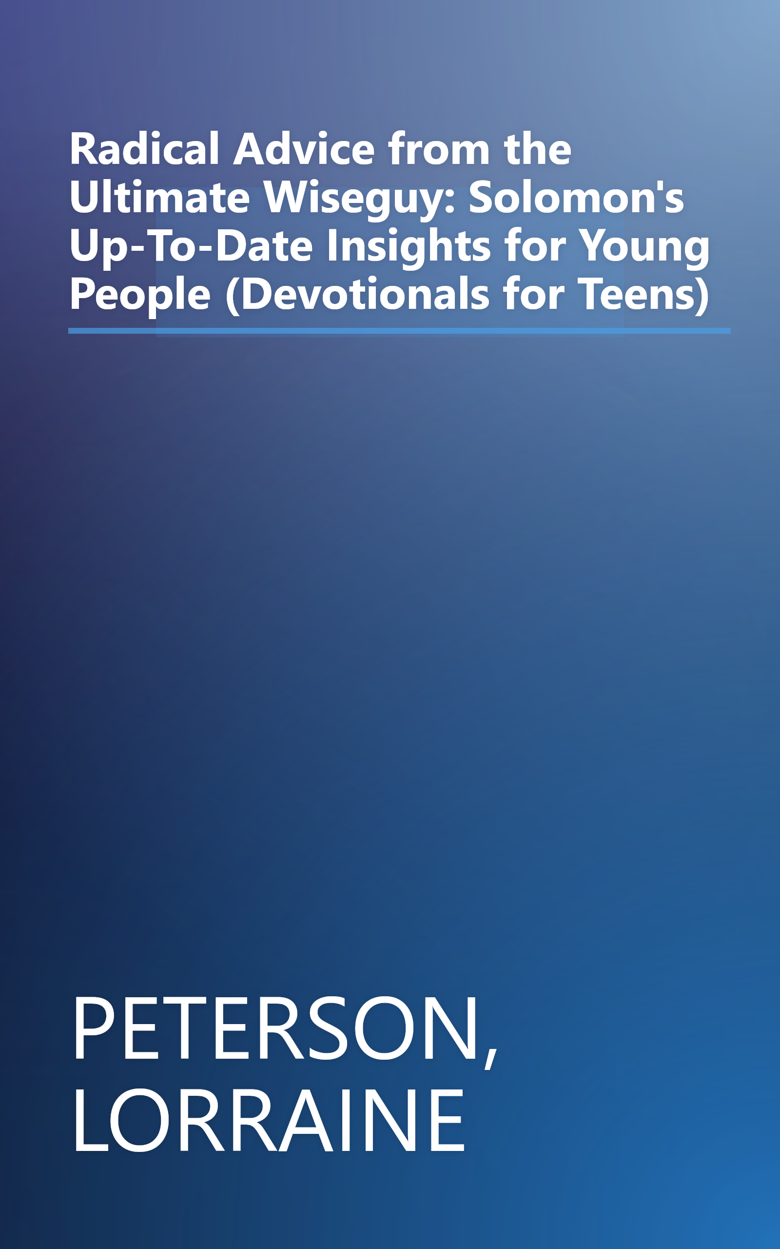 Radical Advice from the Ultimate Wiseguy: Solomon's Up-To-Date Insights for Young People (Devotionals for Teens) book cover