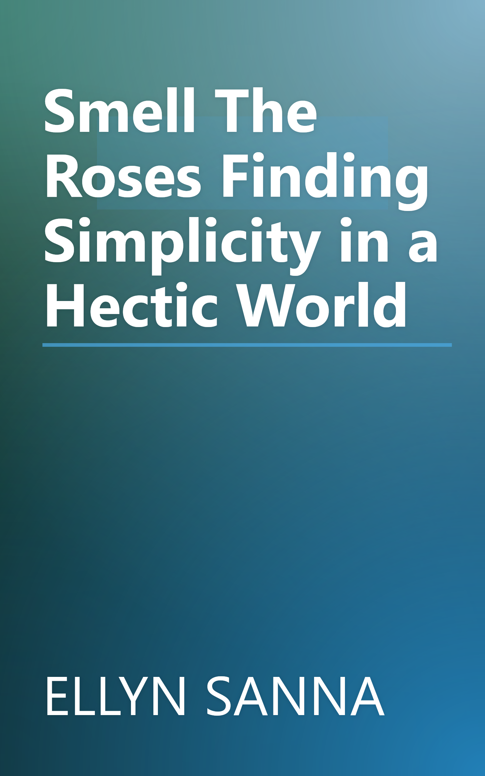 Smell The Roses Finding Simplicity in a Hectic World book cover