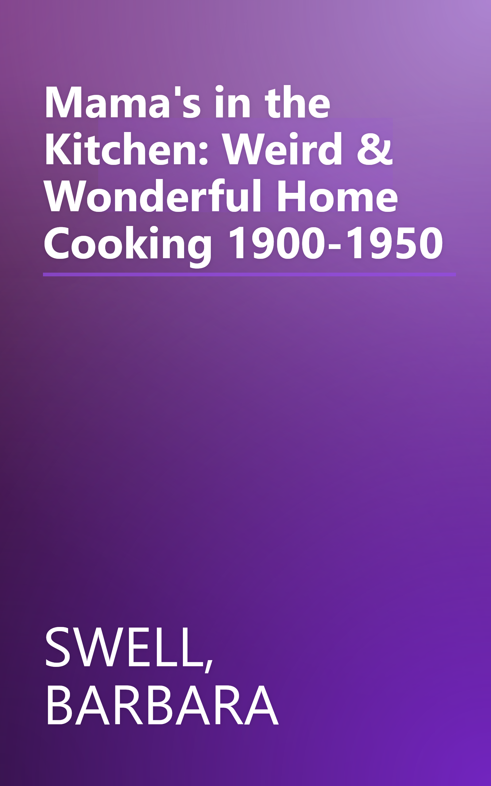 Mama's in the Kitchen: Weird & Wonderful Home Cooking 1900-1950 book cover
