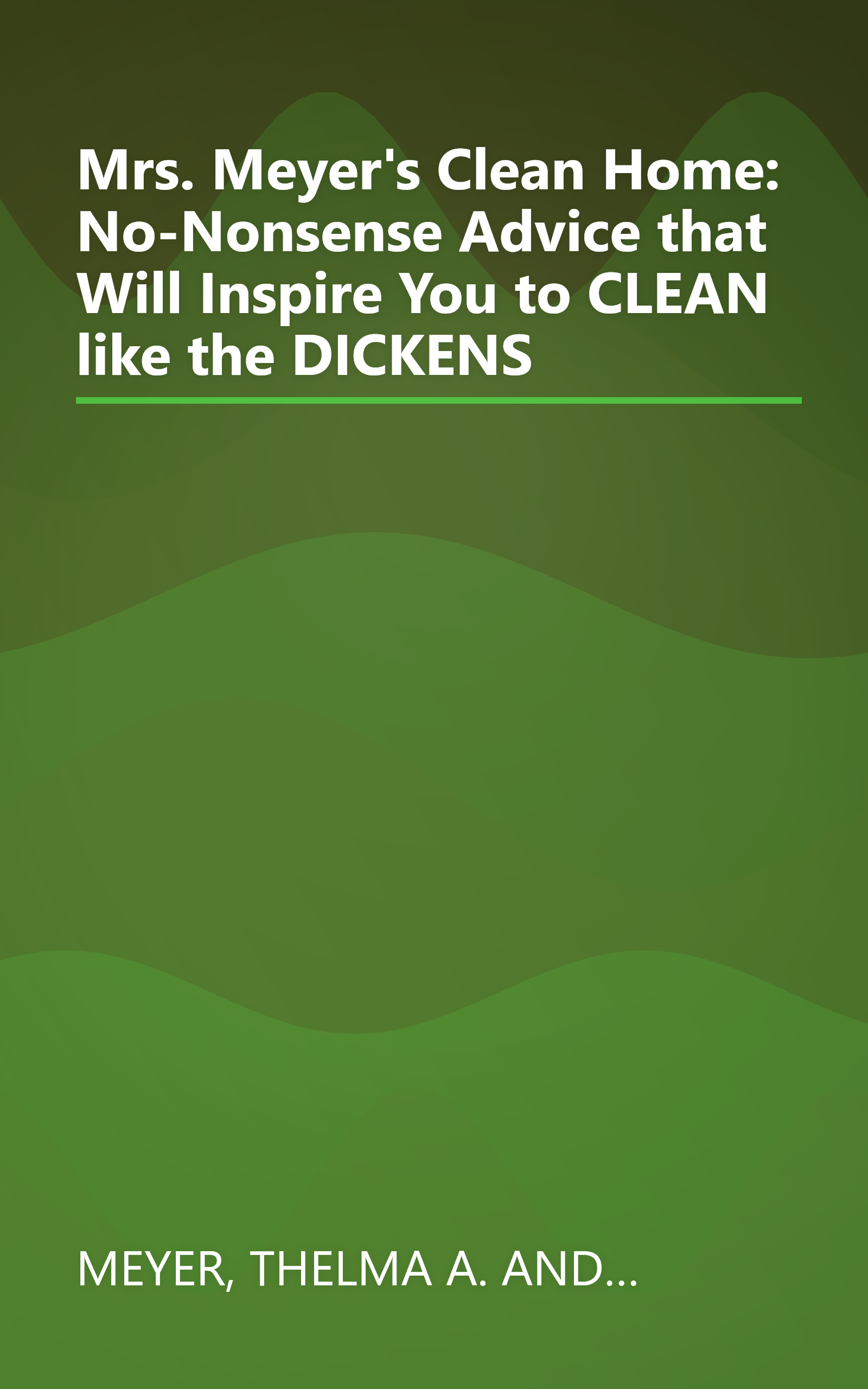 Mrs. Meyer's Clean Home: No-Nonsense Advice that Will Inspire You to CLEAN like the DICKENS book cover