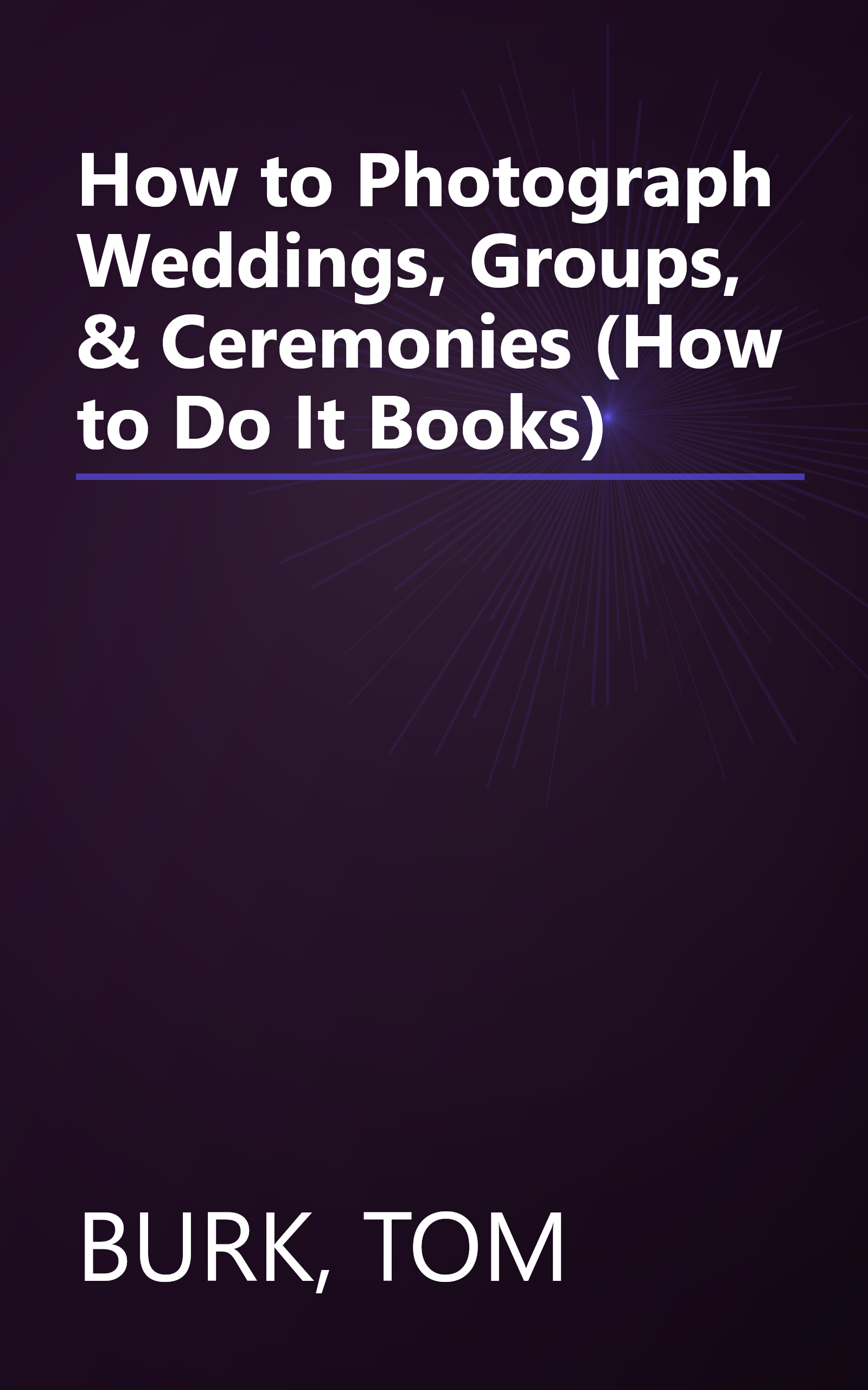 How to Photograph Weddings, Groups, & Ceremonies (How to Do It Books) book cover