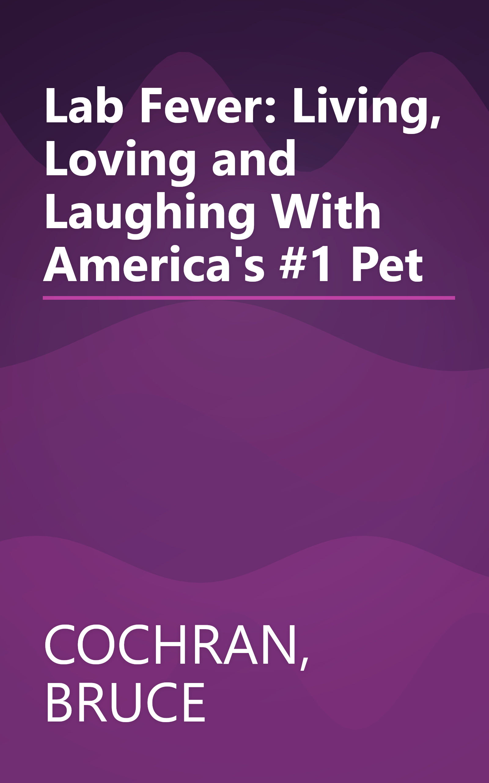 Lab Fever: Living, Loving and Laughing With America's #1 Pet book cover