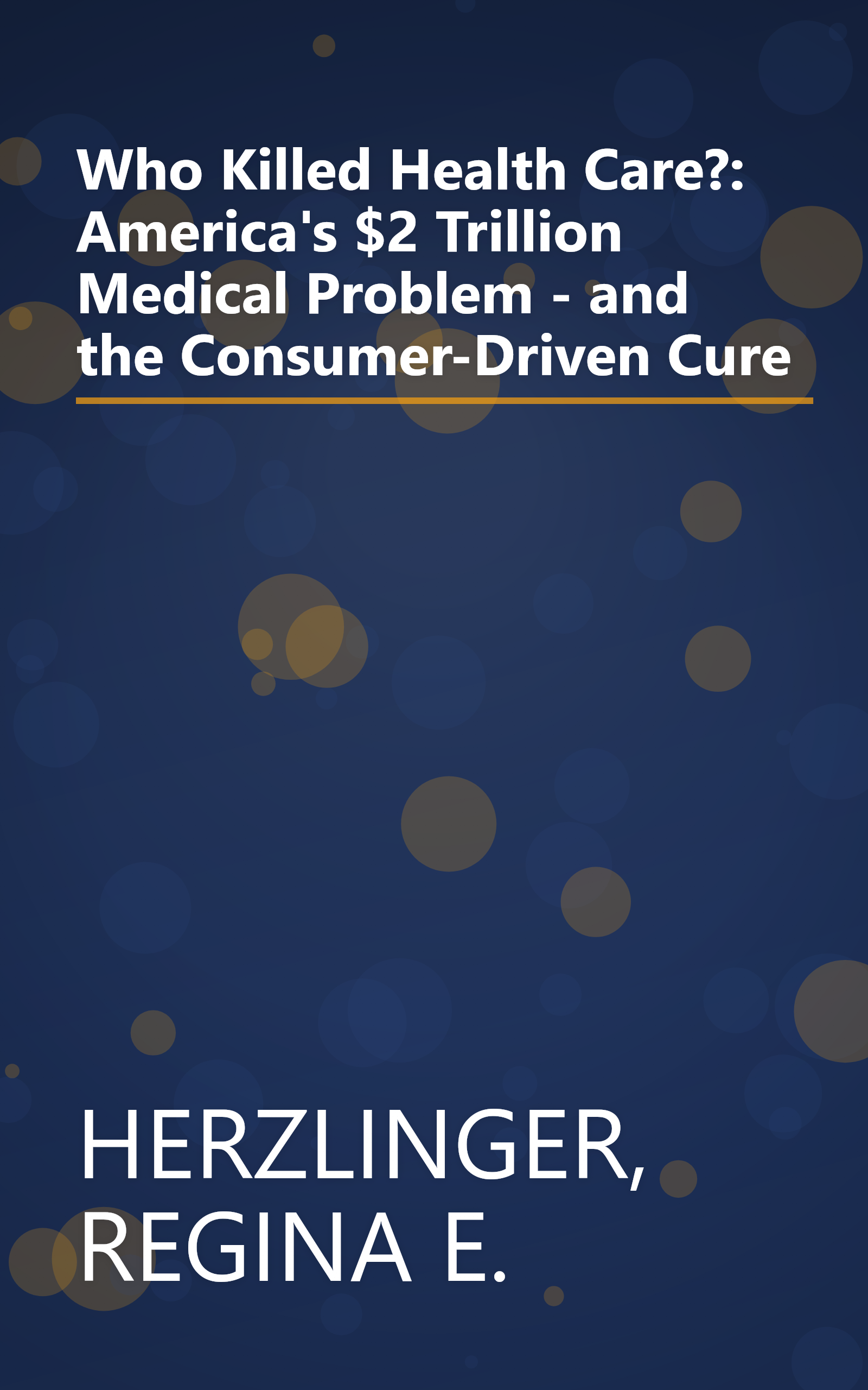 Who Killed Health Care?: America's $2 Trillion Medical Problem - and the Consumer-Driven Cure book cover