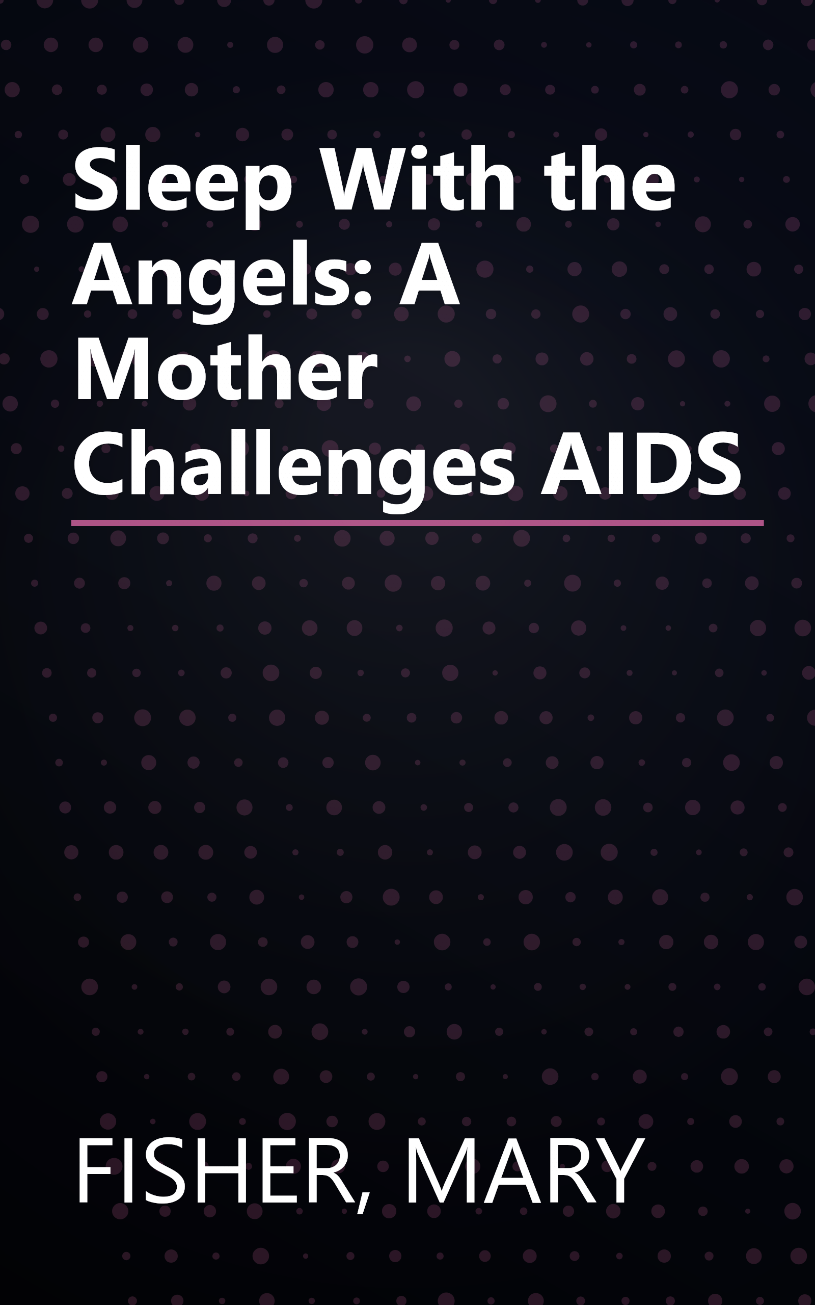 Sleep With the Angels: A Mother Challenges AIDS book cover