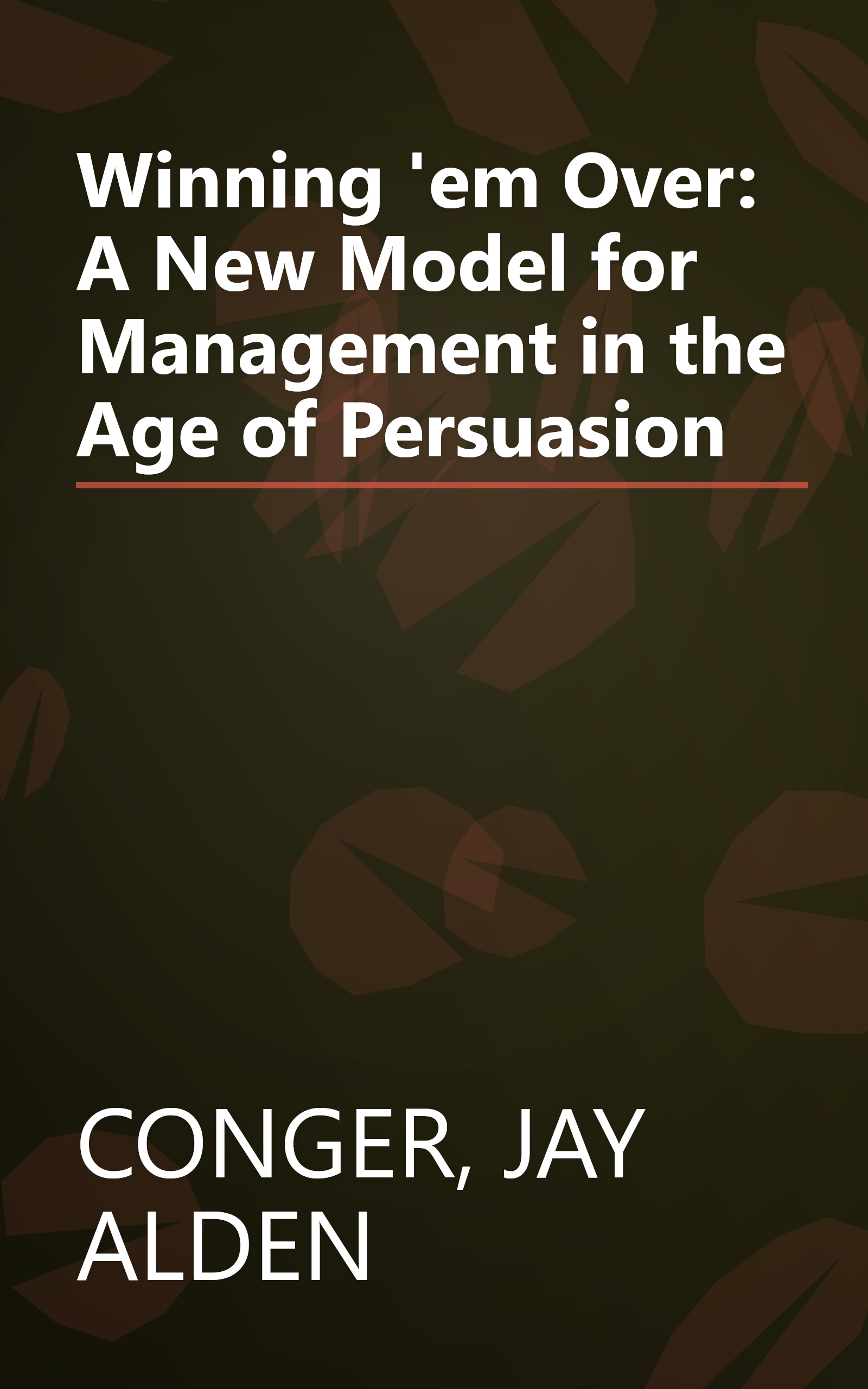 Winning 'em Over: A New Model for Management in the Age of Persuasion book cover