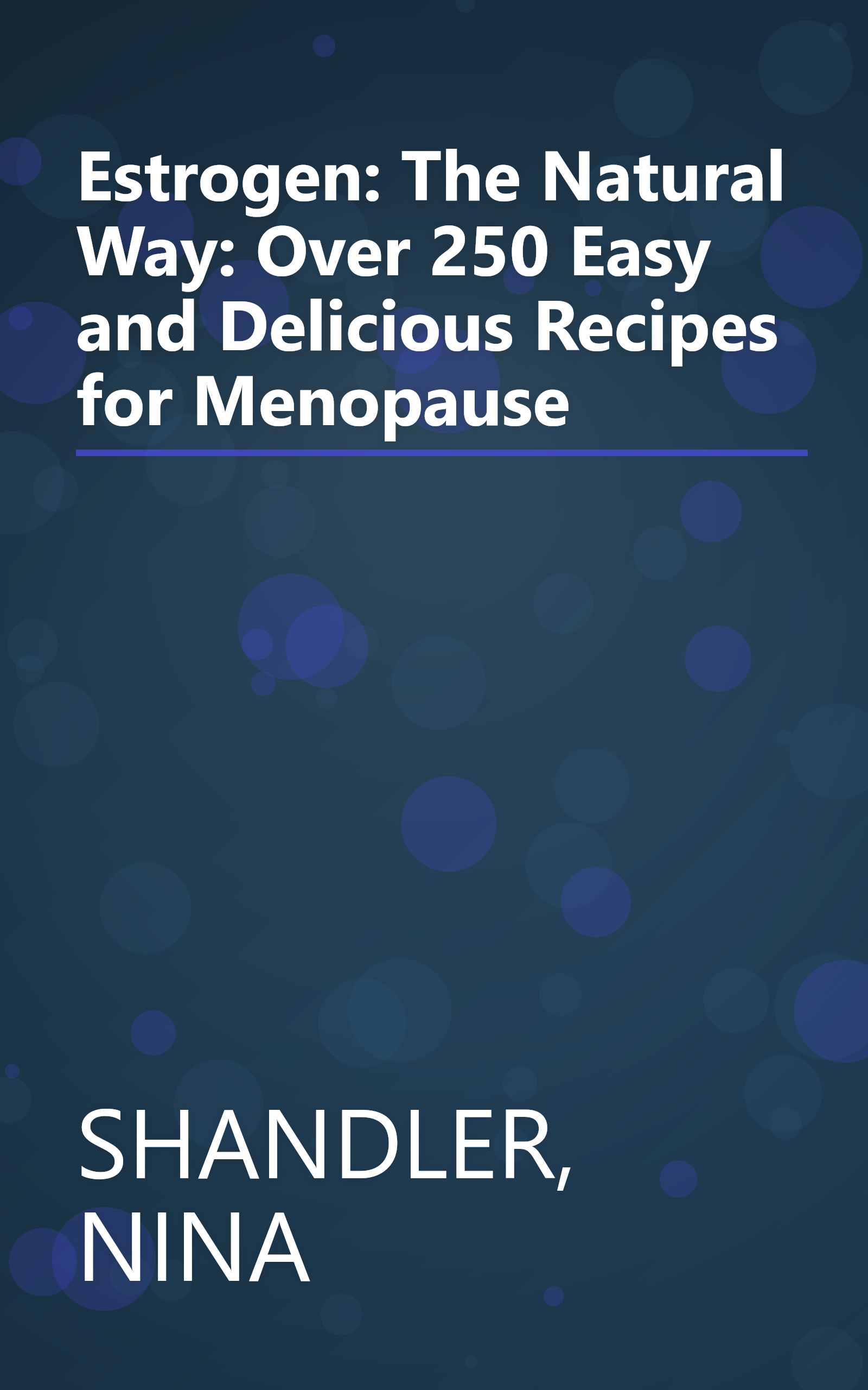 Estrogen: The Natural Way: Over 250 Easy and Delicious Recipes for Menopause book cover