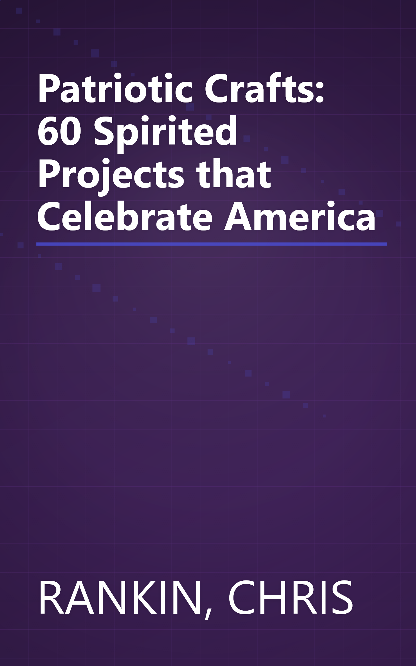 Patriotic Crafts: 60 Spirited Projects that Celebrate America book cover