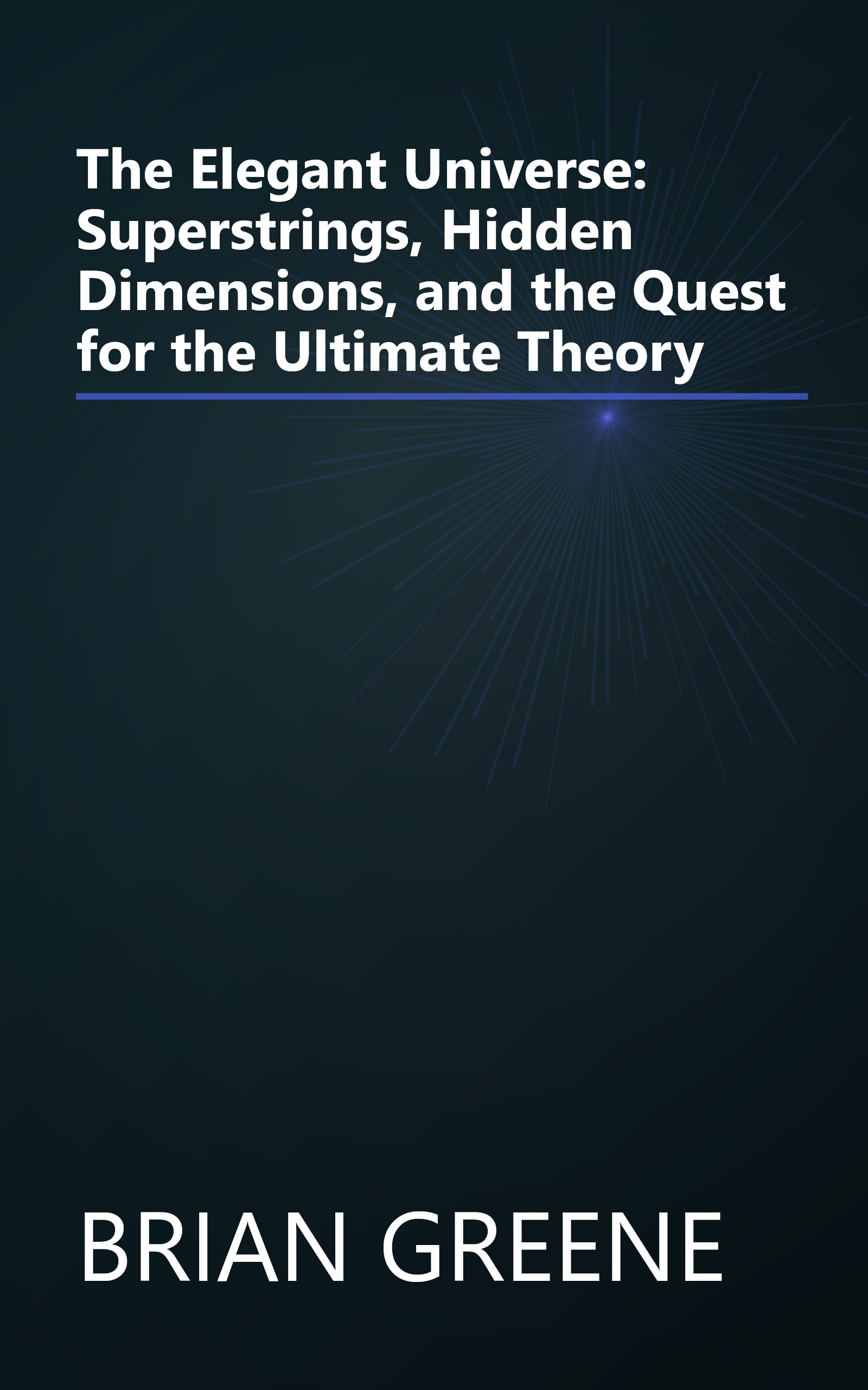 The Elegant Universe: Superstrings, Hidden Dimensions, and the Quest for the Ultimate Theory book cover