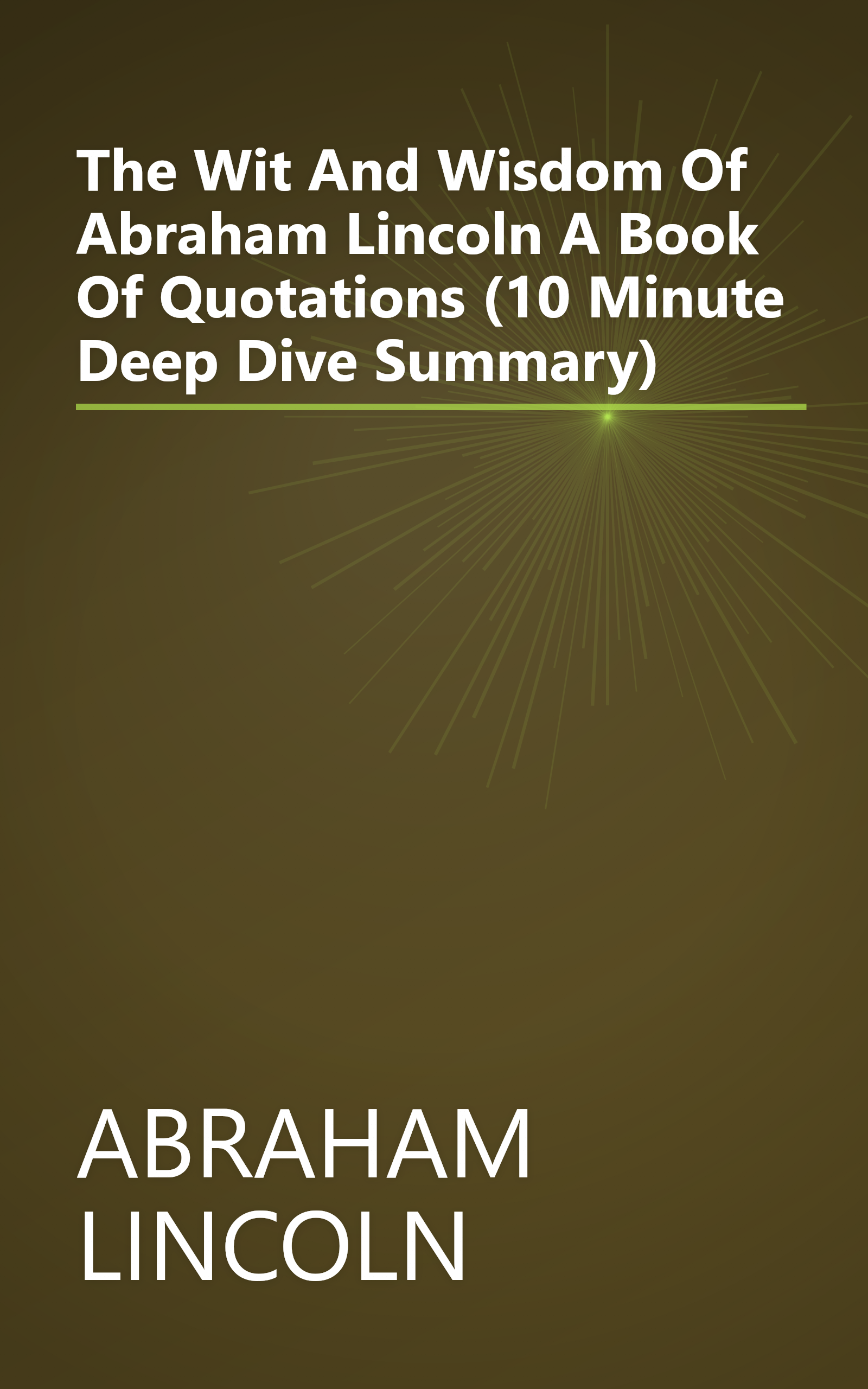 The Wit And Wisdom Of Abraham Lincoln  A Book Of Quotations (10 Minute   Deep Dive Summary) book cover