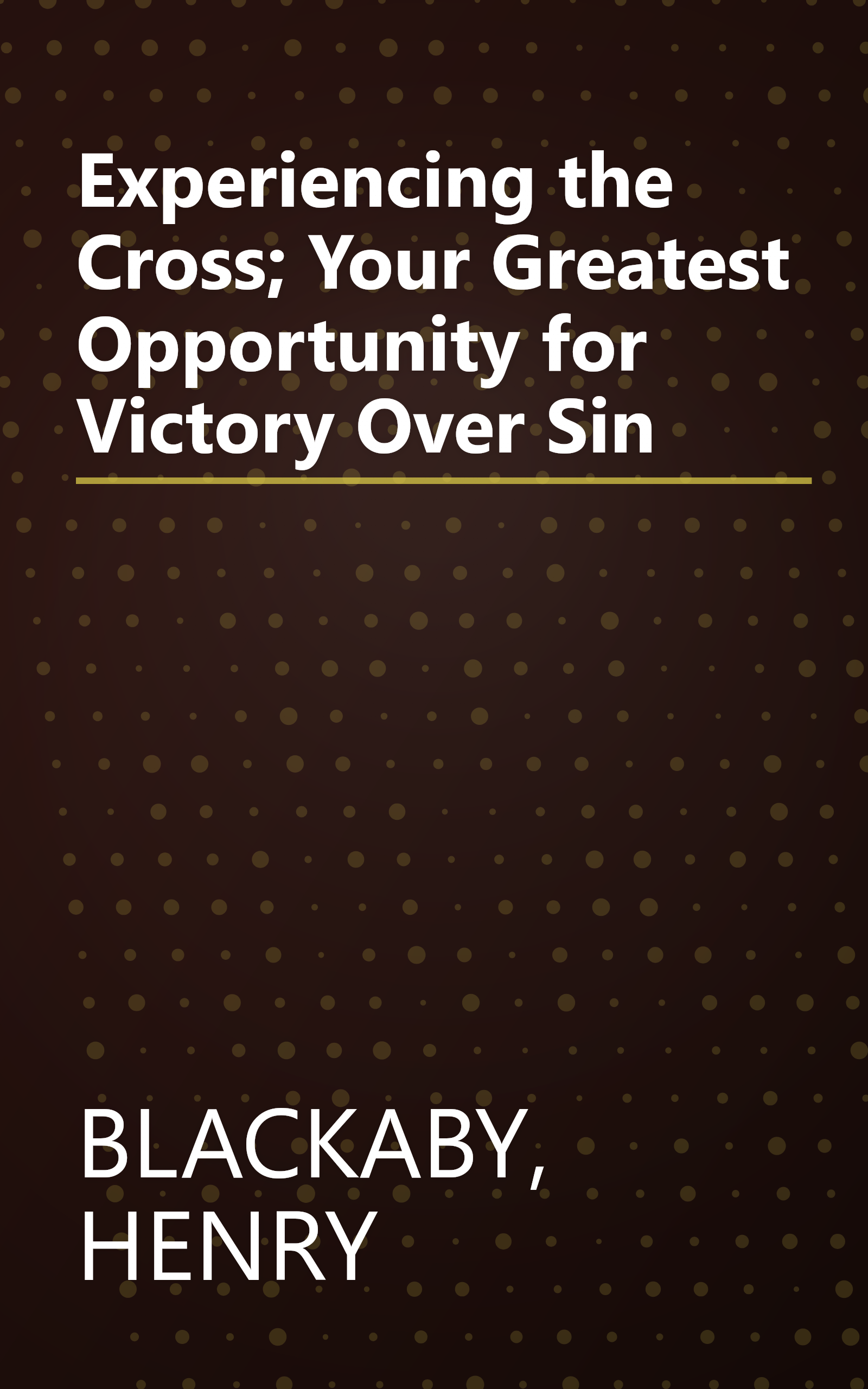 Experiencing the Cross; Your Greatest Opportunity for Victory Over Sin book cover