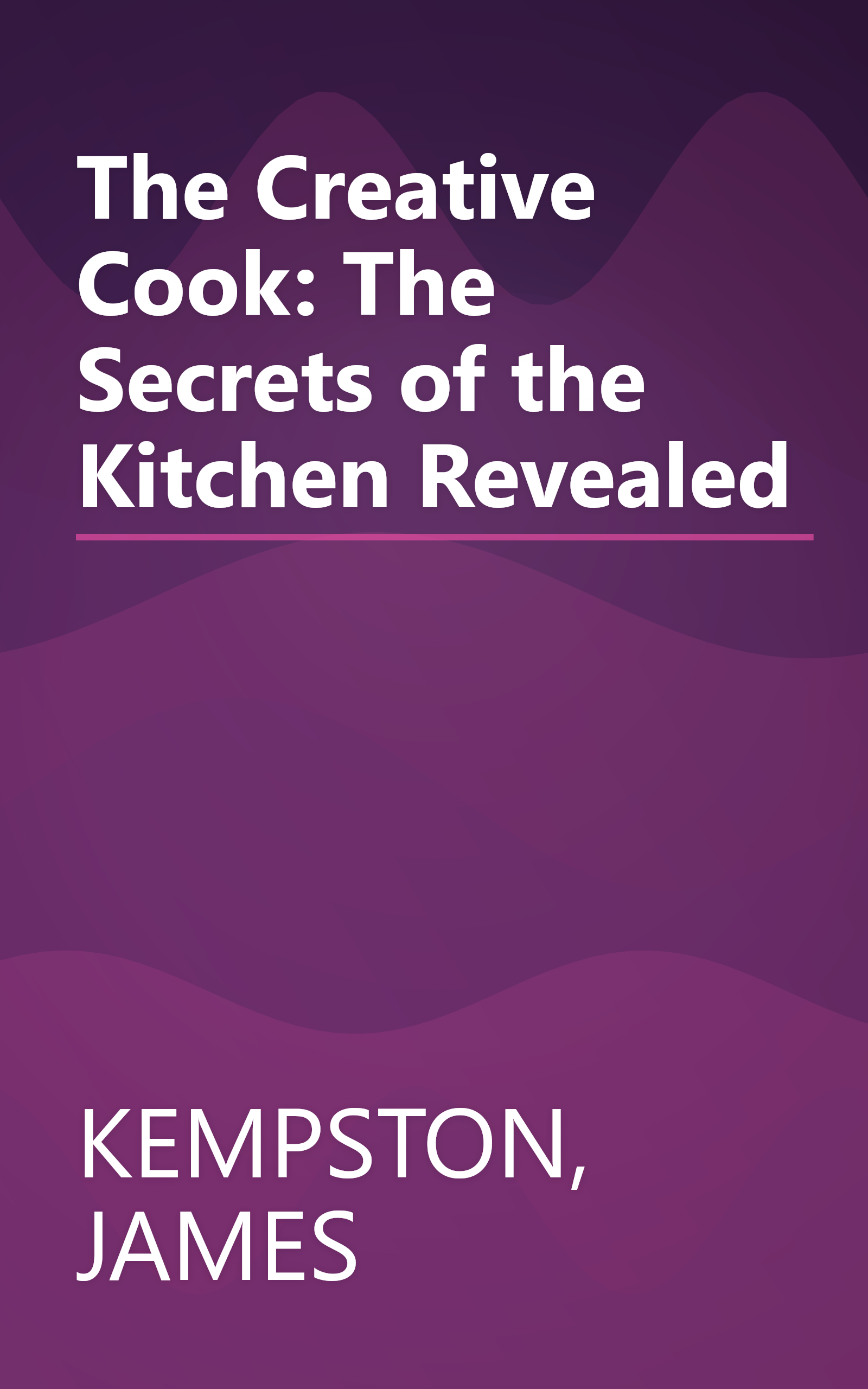 The Creative Cook: The Secrets of the Kitchen Revealed book cover