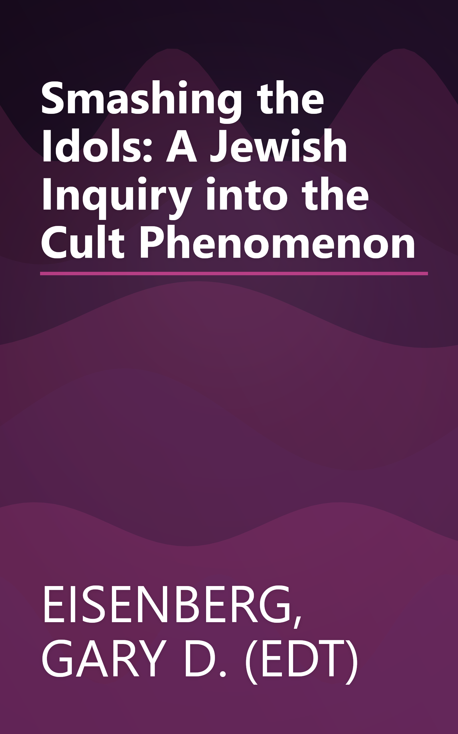 Smashing the Idols: A Jewish Inquiry into the Cult Phenomenon book cover