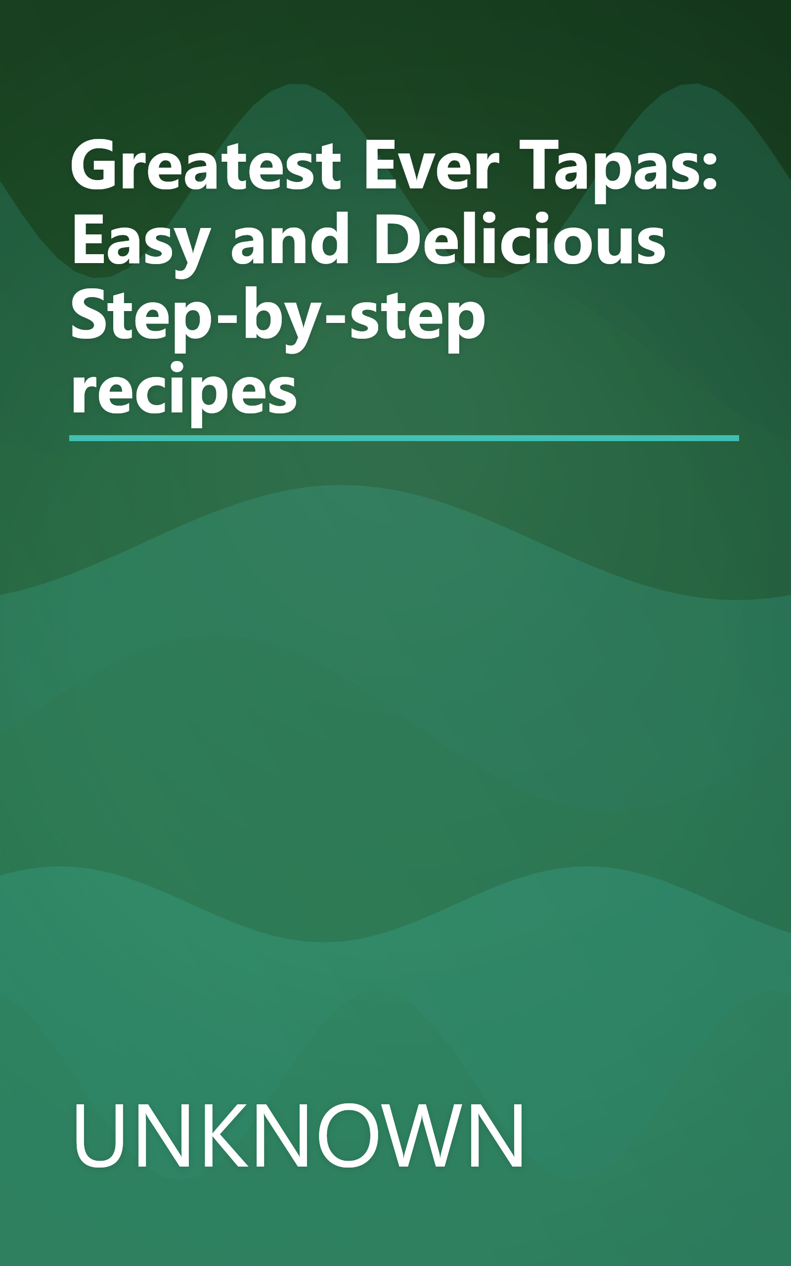 Greatest Ever Tapas: Easy and Delicious Step-by-step recipes book cover