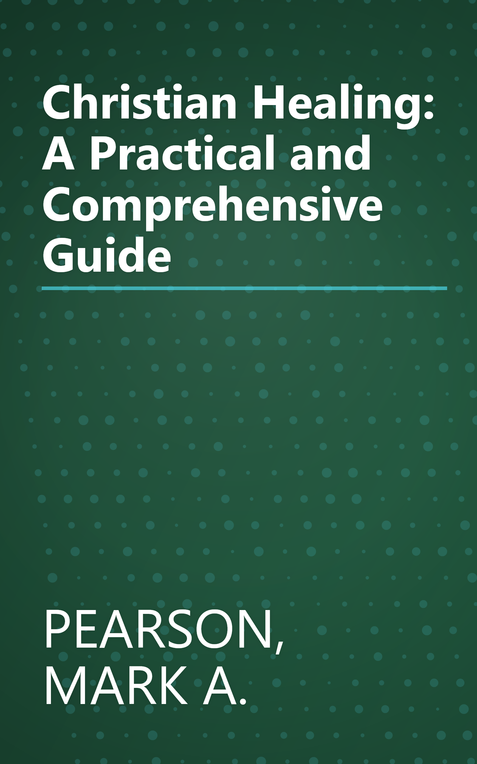 Christian Healing: A Practical and Comprehensive Guide book cover