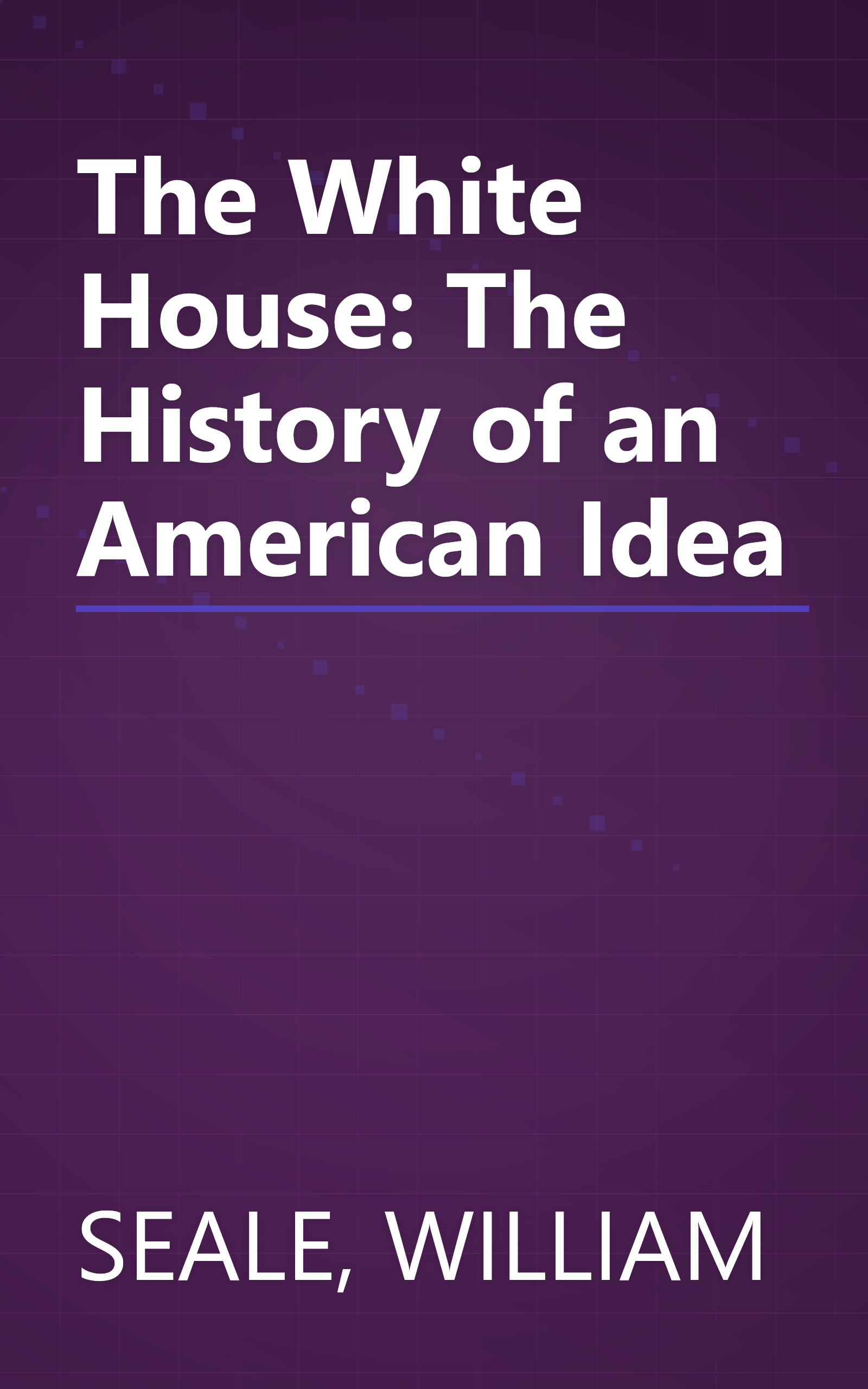 The White House: The History of an American Idea book cover