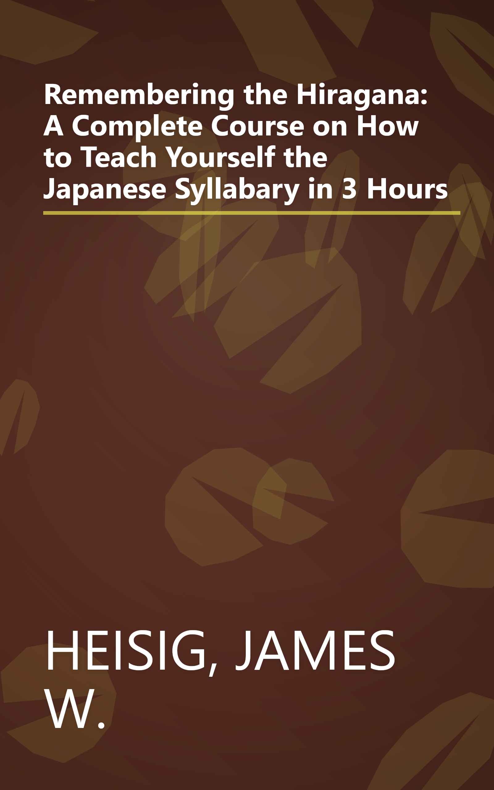 Remembering the Hiragana: A Complete Course on How to Teach Yourself the Japanese Syllabary in 3 Hours book cover