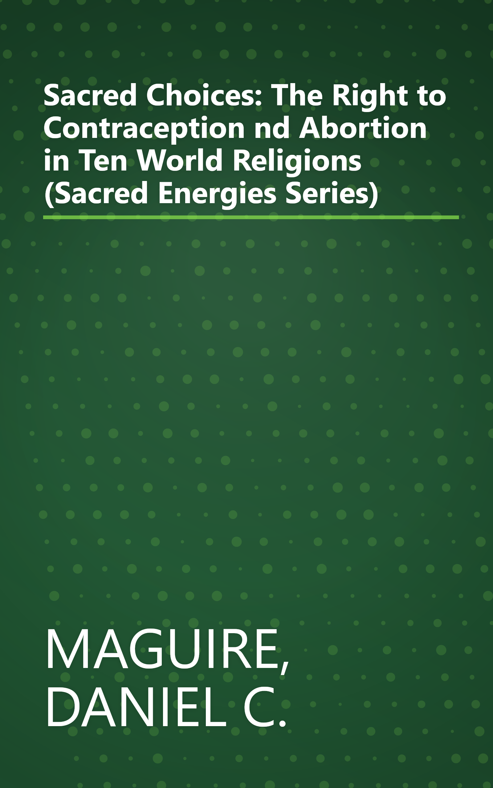 Sacred Choices: The Right to Contraception nd Abortion in Ten World Religions (Sacred Energies Series) book cover