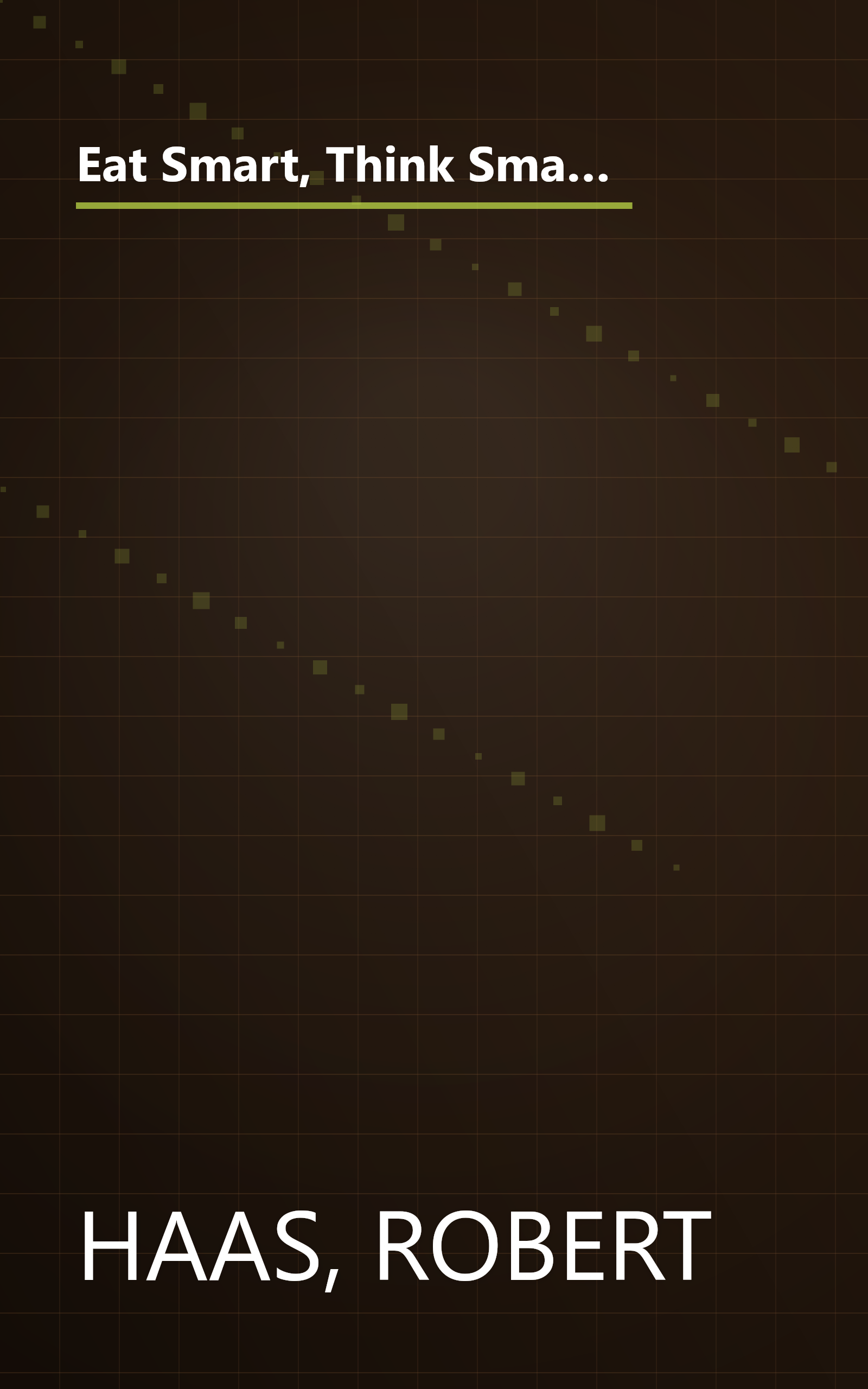 Eat Smart, Think Smart: How to Use Nutrients and Supplements to Achieve Maximum Mental and Physical Performance book cover