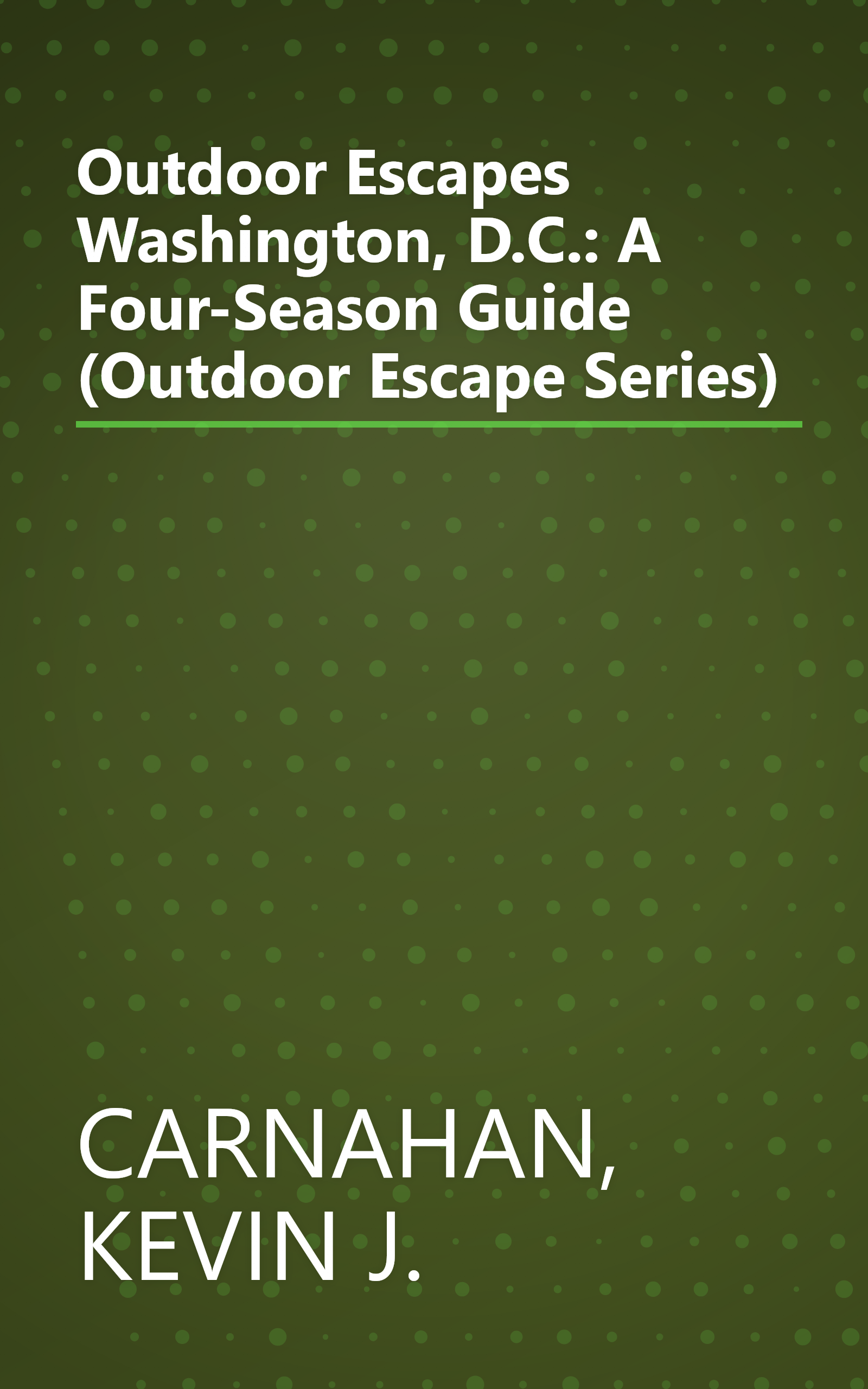 Outdoor Escapes Washington, D.C.: A Four-Season Guide (Outdoor Escape Series) book cover