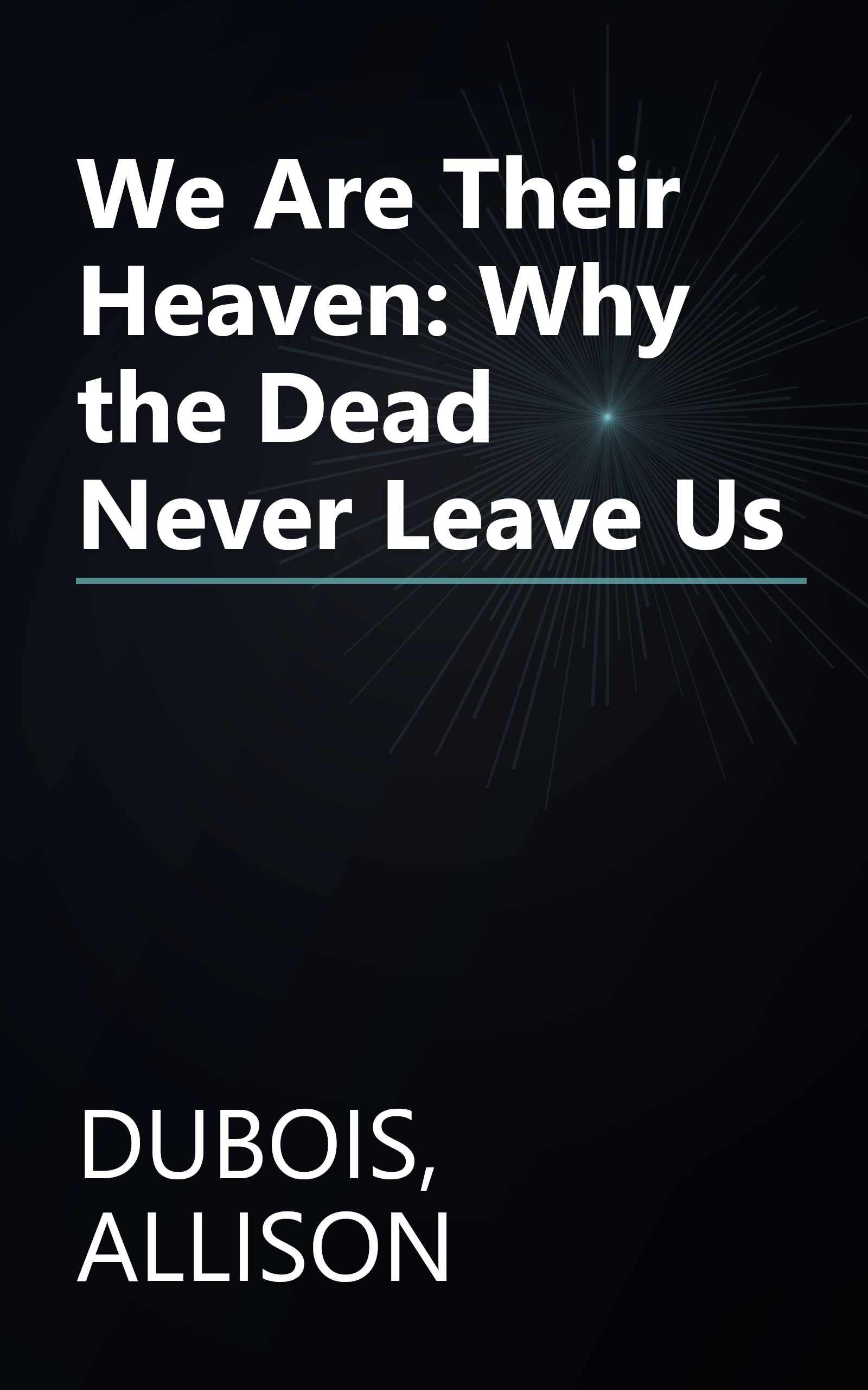 We Are Their Heaven: Why the Dead Never Leave Us book cover