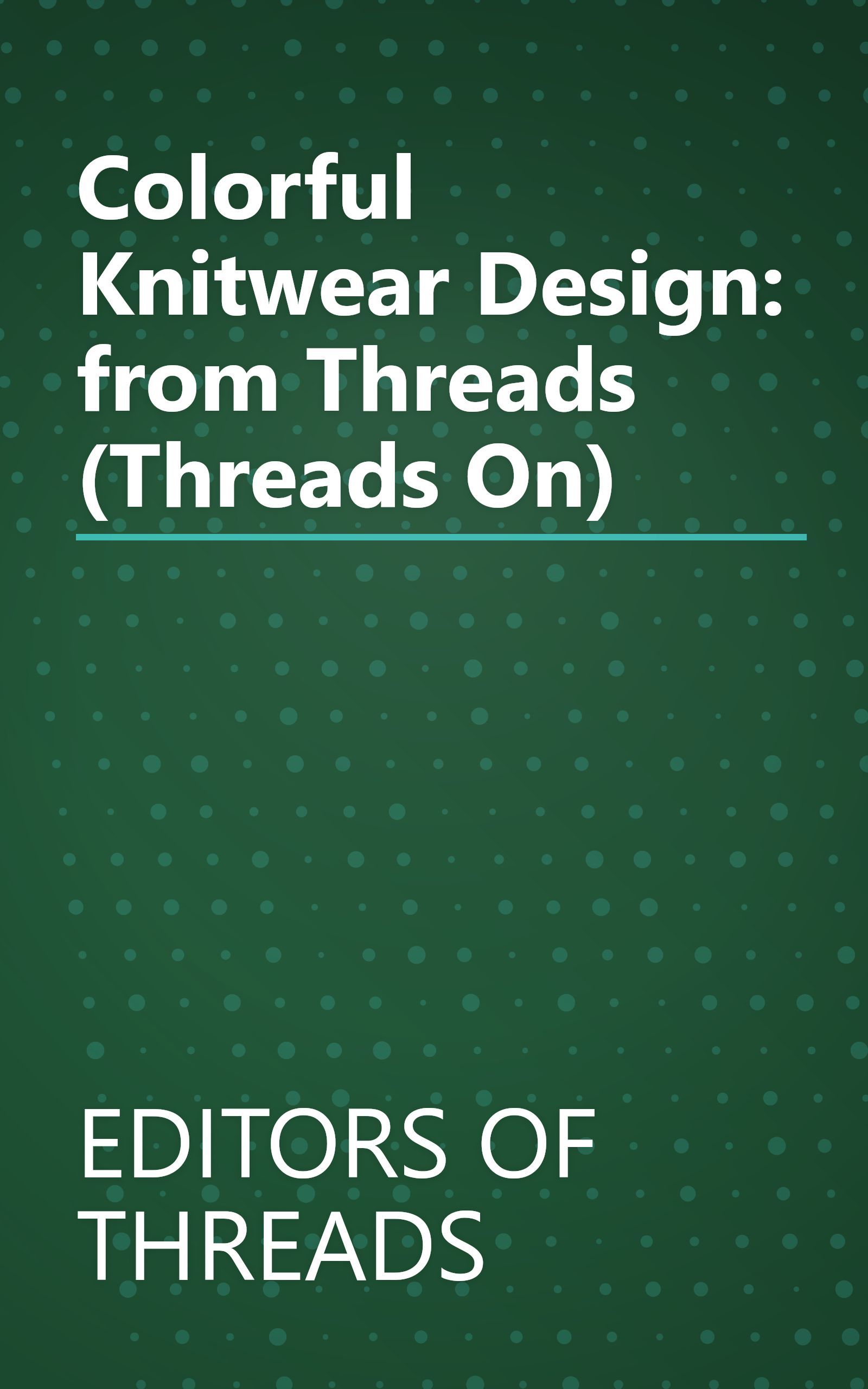 Colorful Knitwear Design: from Threads (Threads On) book cover