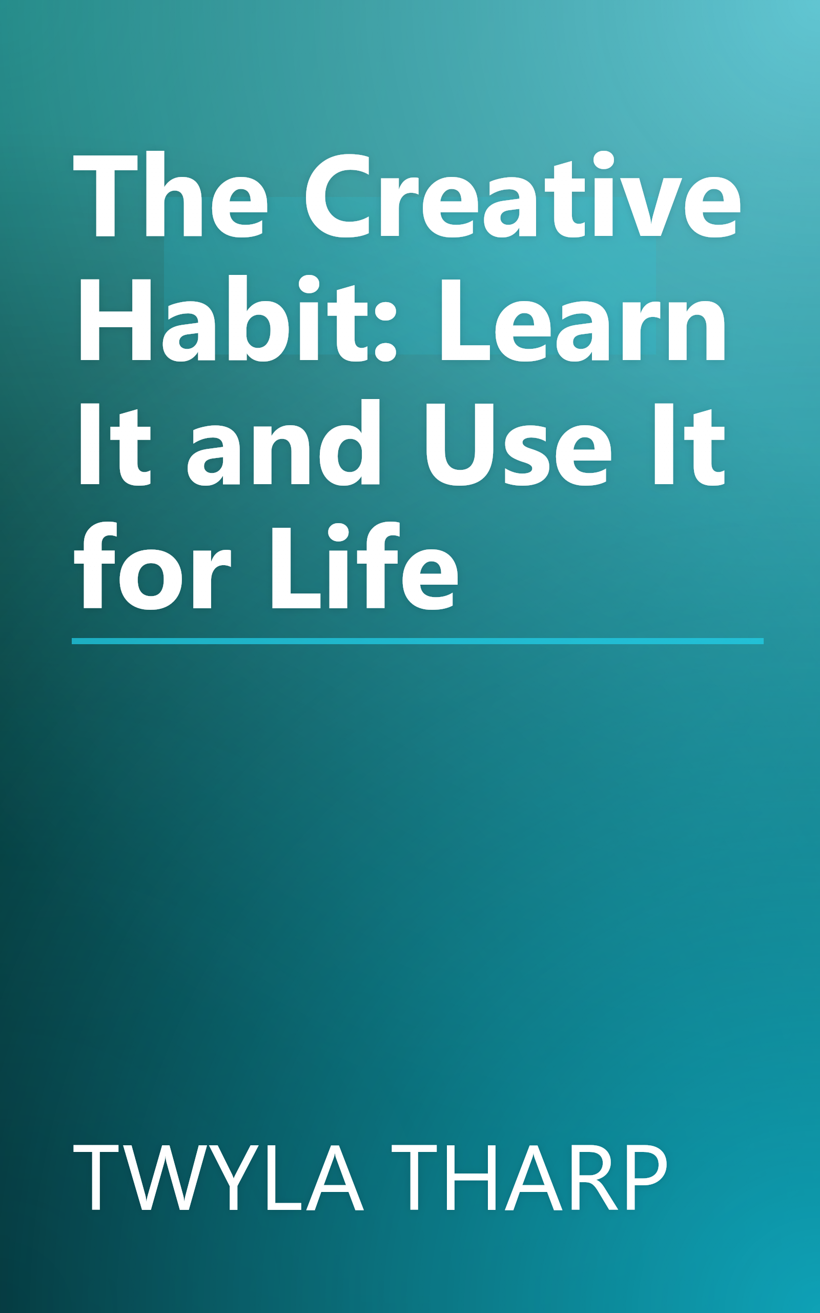 The Creative Habit: Learn It and Use It for Life book cover