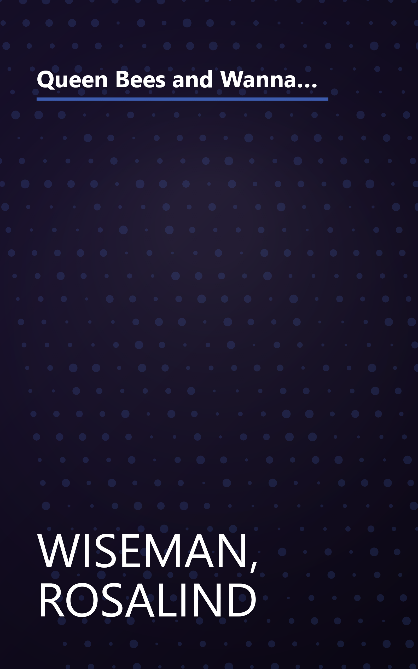 Queen Bees and Wannabes: Helping Your Daughter Survive Cliques, Gossip, Boyfriends, and Other Realities of Adolescence book cover