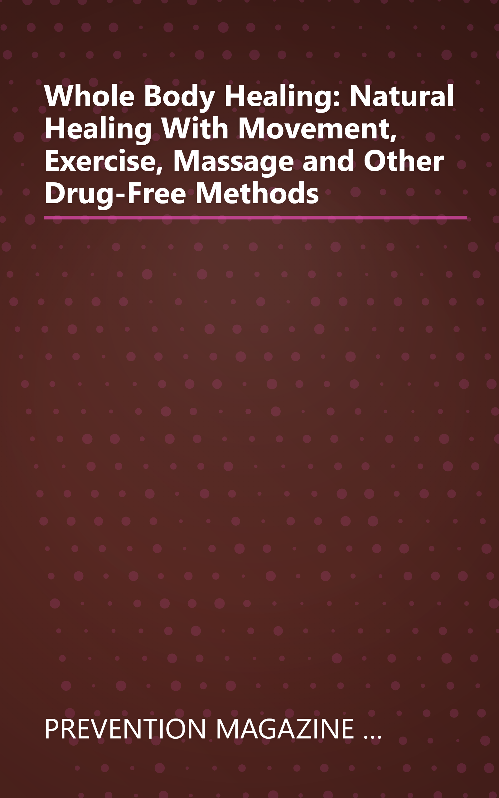 Whole Body Healing: Natural Healing With Movement, Exercise, Massage and Other Drug-Free Methods book cover