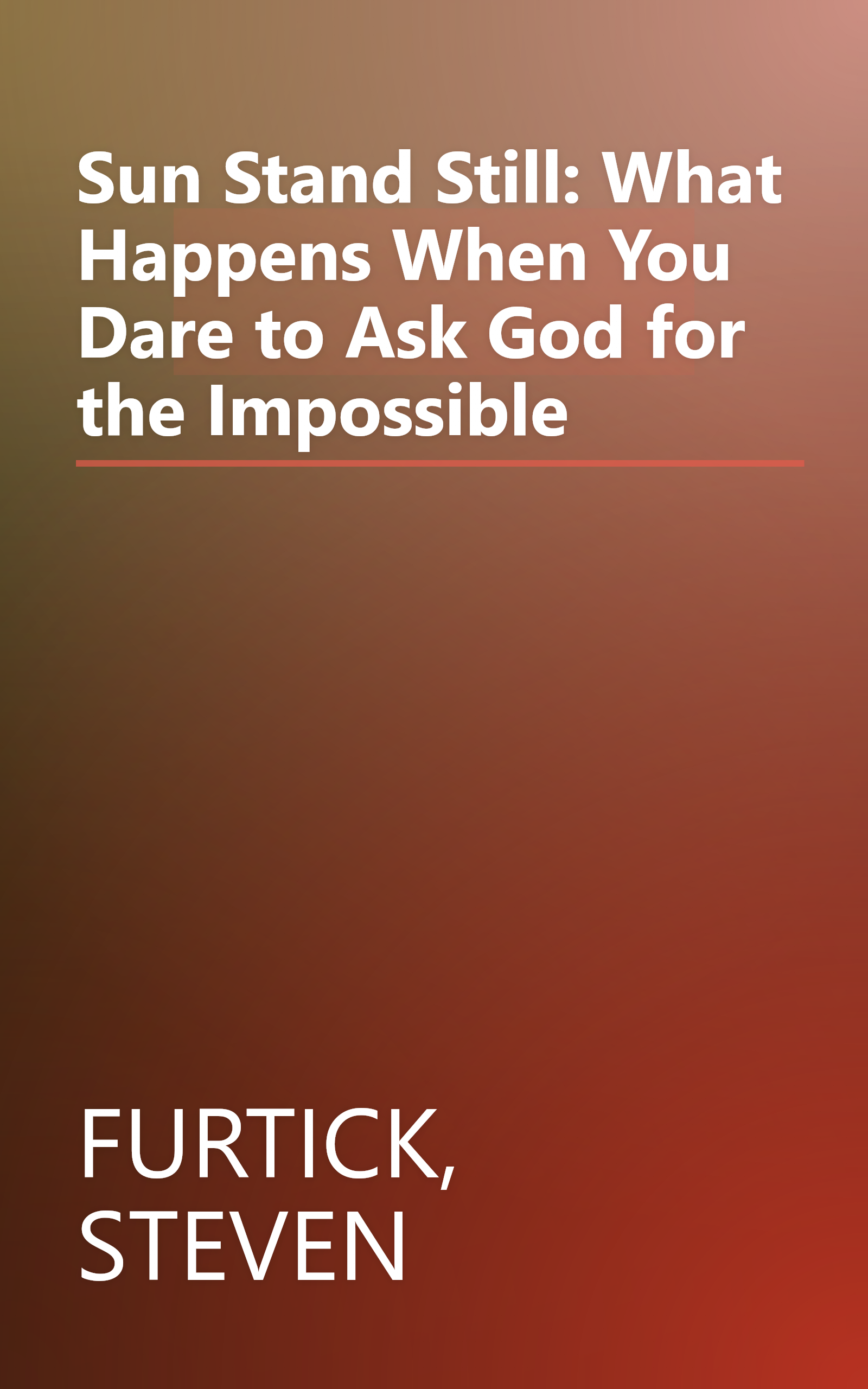 Sun Stand Still: What Happens When You Dare to Ask God for the Impossible book cover