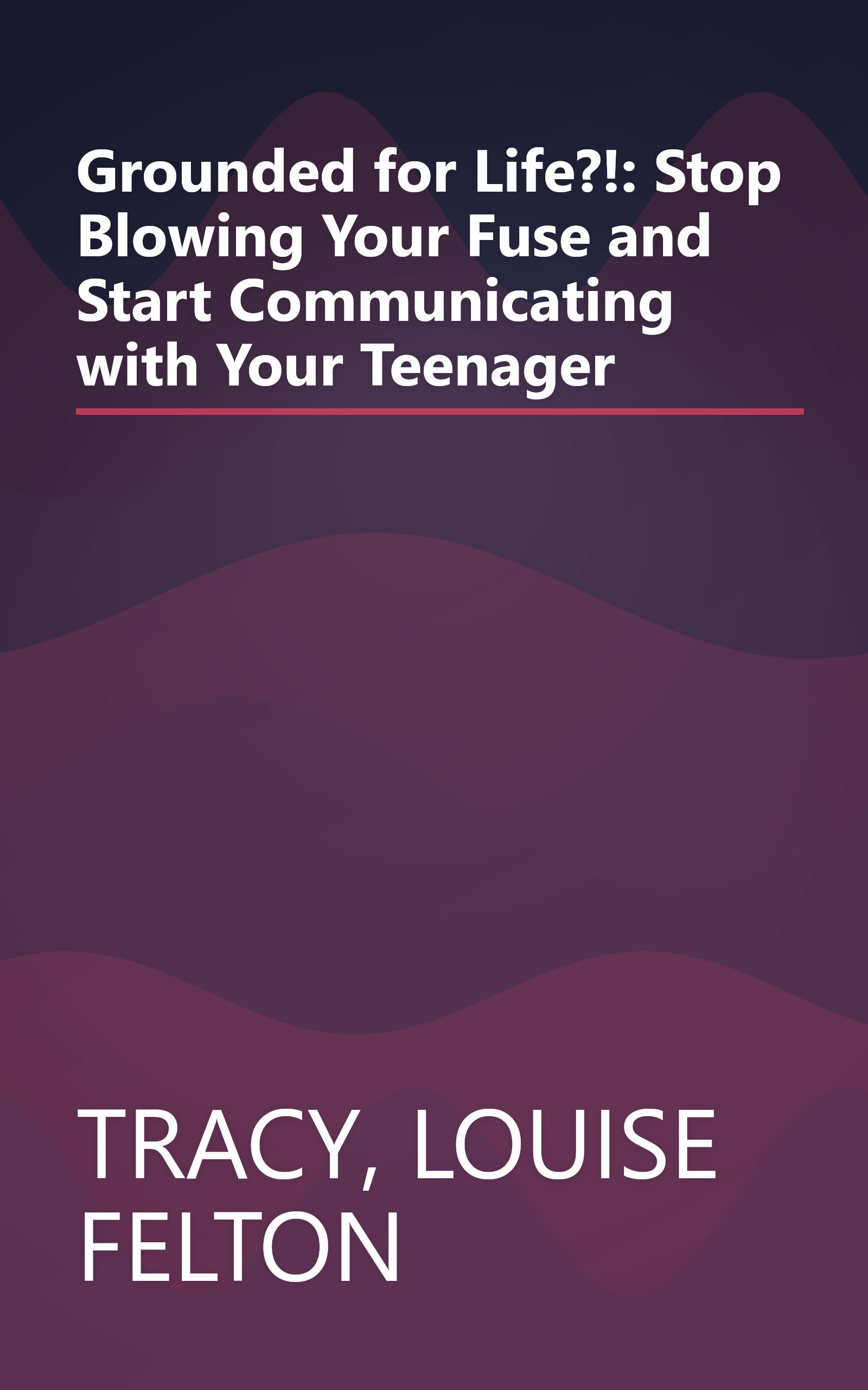 Grounded for Life?!: Stop Blowing Your Fuse and Start Communicating with Your Teenager book cover
