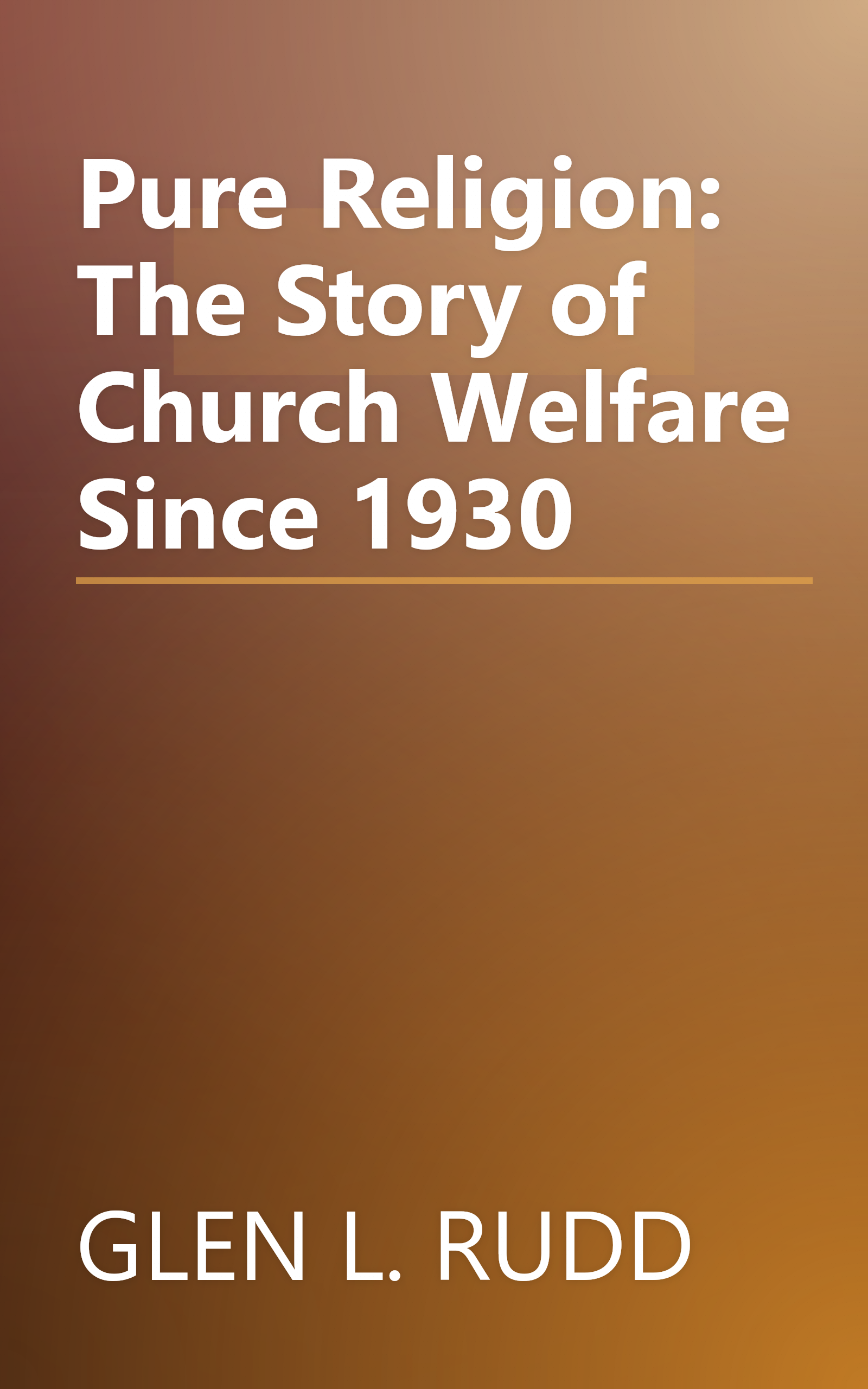 Pure Religion: The Story of Church Welfare Since 1930 book cover