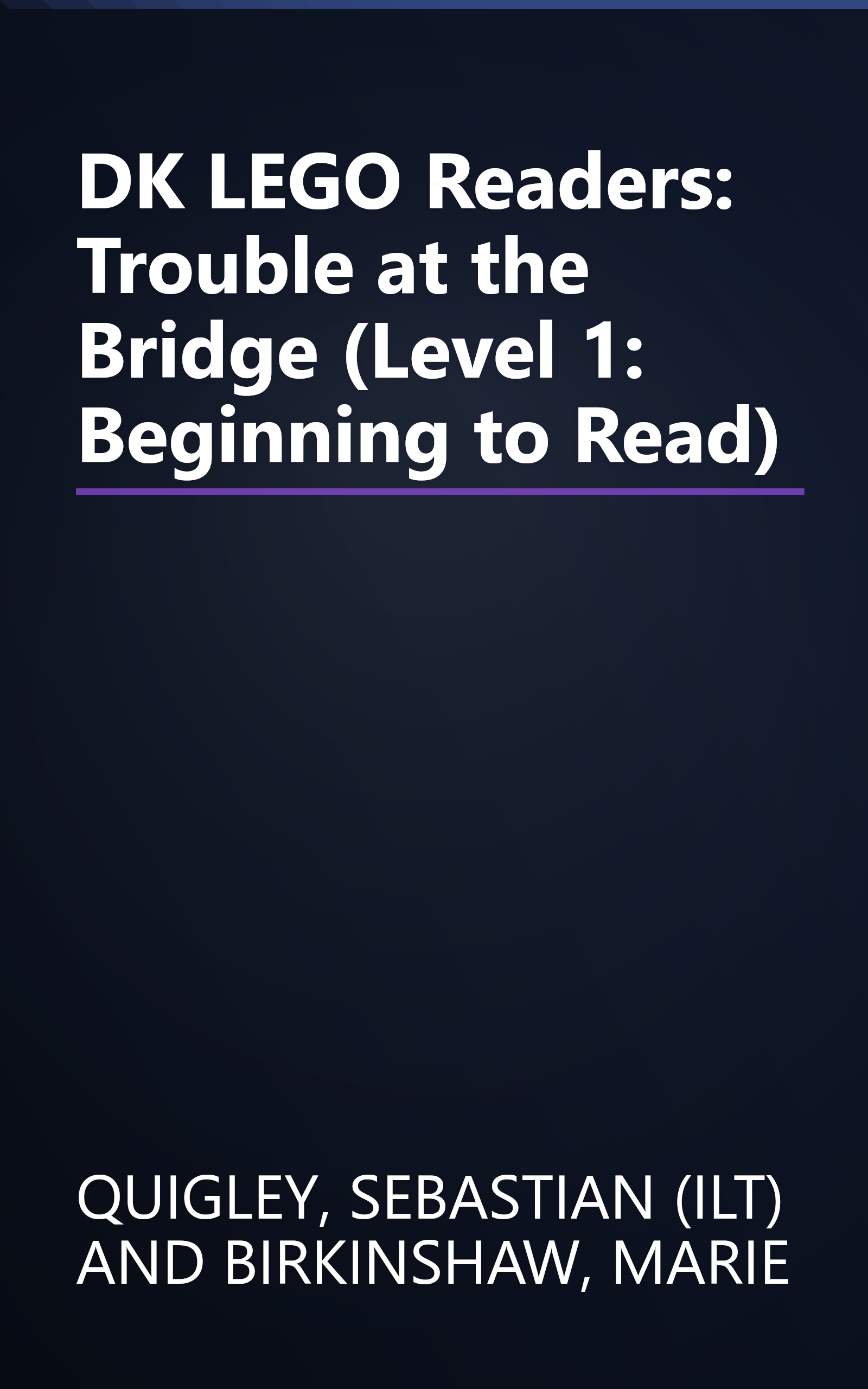 DK LEGO Readers: Trouble at the Bridge (Level 1: Beginning to Read) book cover