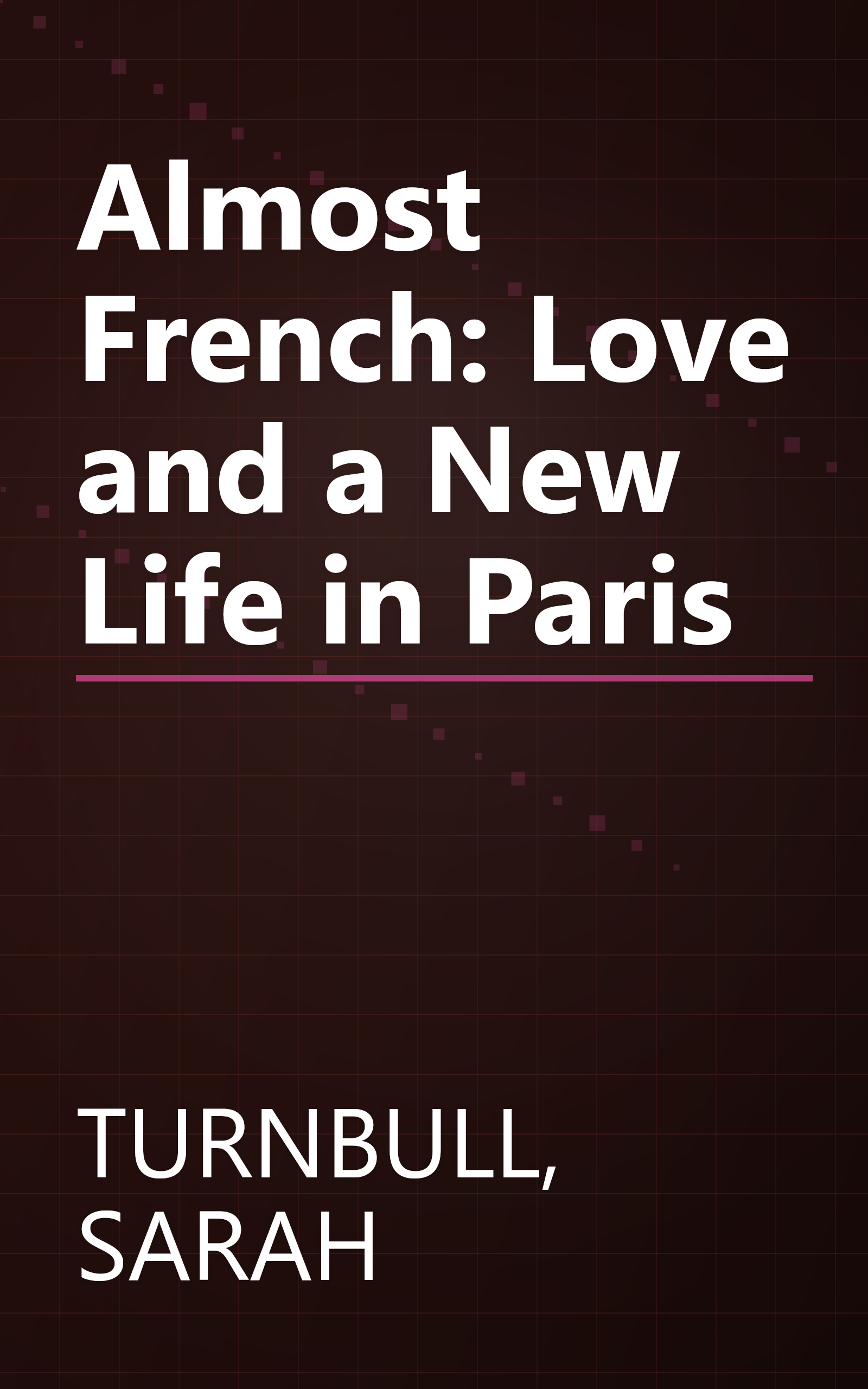 Almost French: Love and a New Life in Paris book cover