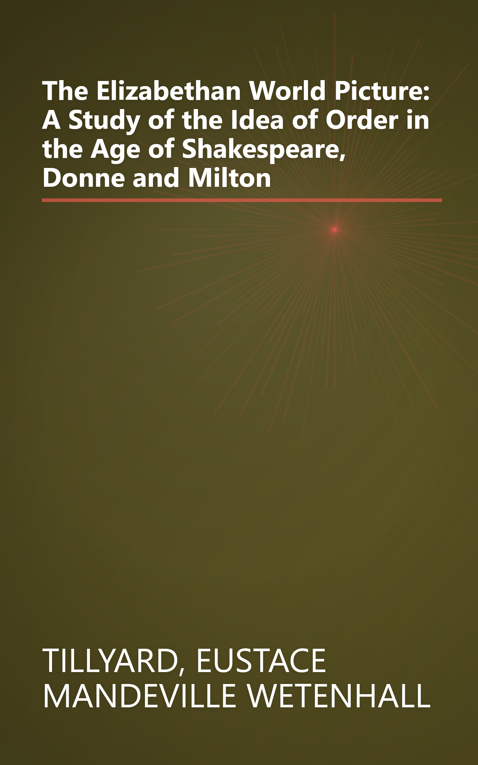 The Elizabethan World Picture: A Study of the Idea of Order in the Age of Shakespeare, Donne and Milton book cover