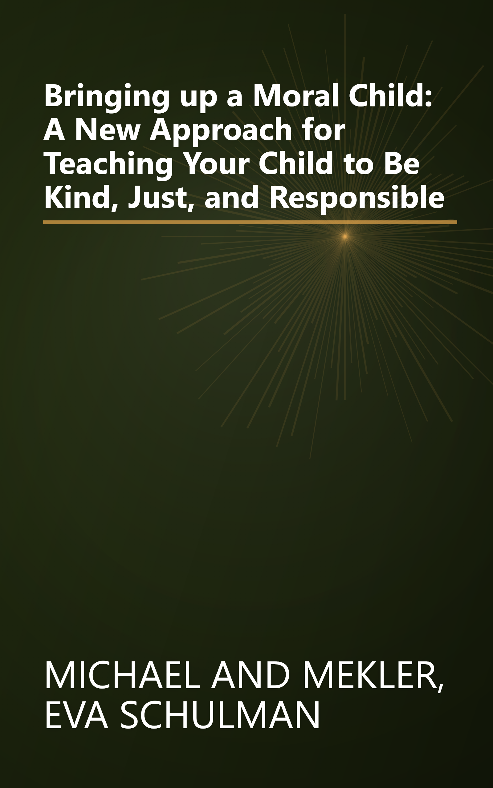 Bringing up a Moral Child: A New Approach for Teaching Your Child to Be Kind, Just, and Responsible book cover