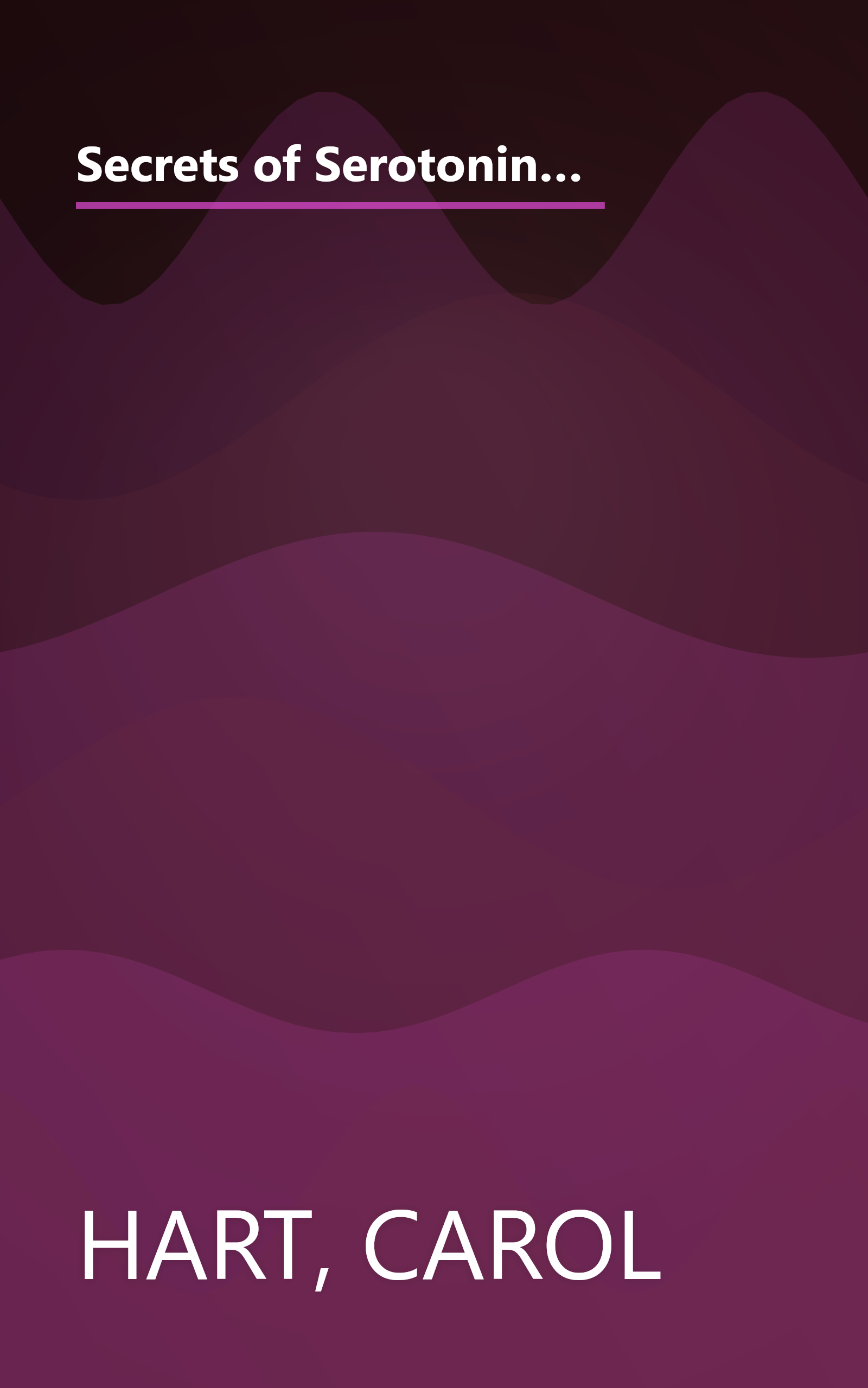 Secrets of Serotonin: The Natural Hormone That Curbs Food and Alcohol Cravings, Elevates Your Mood, Reduces Pain, and Boosts Energy book cover