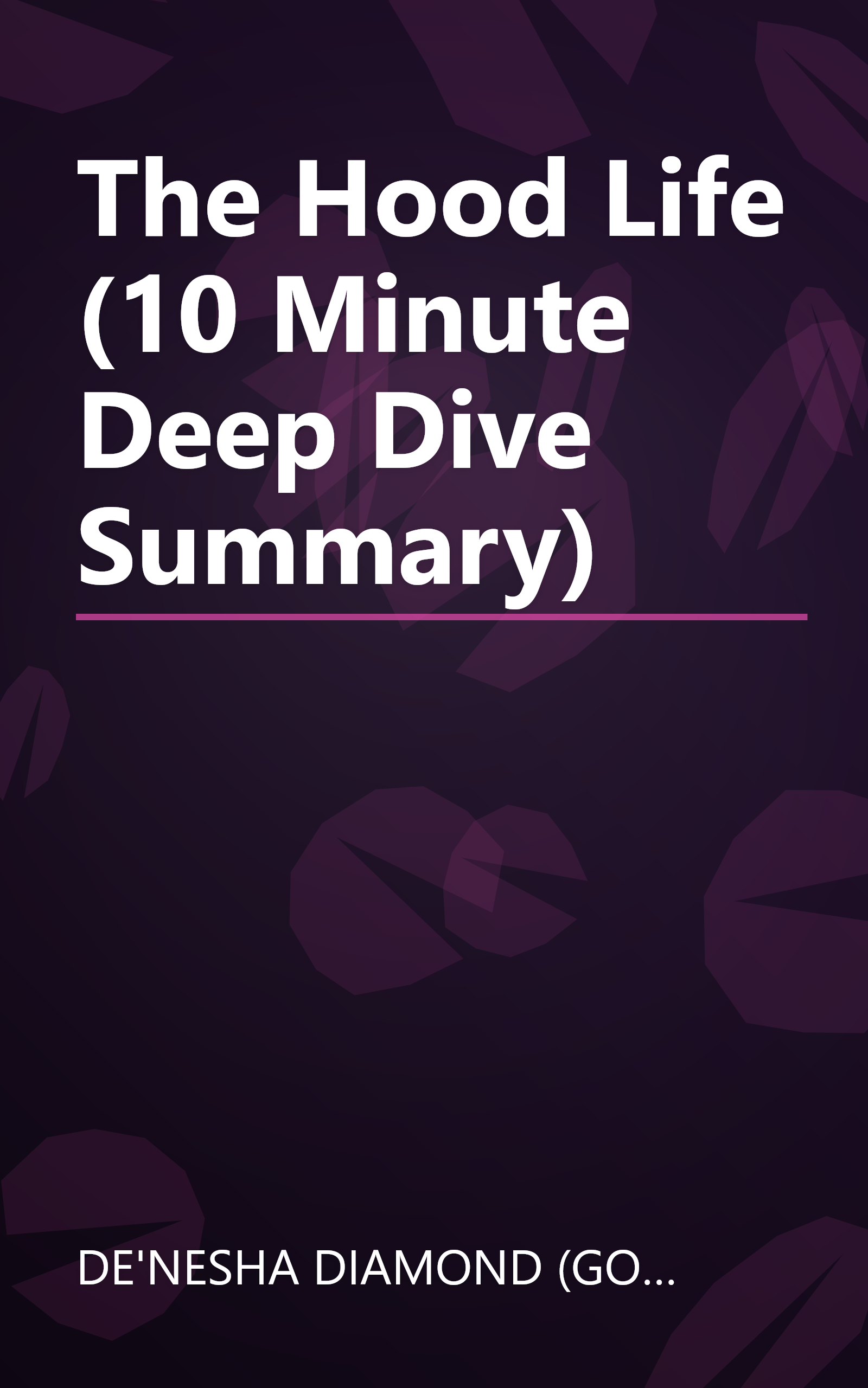 The Hood Life (10 Minute   Deep Dive Summary) book cover
