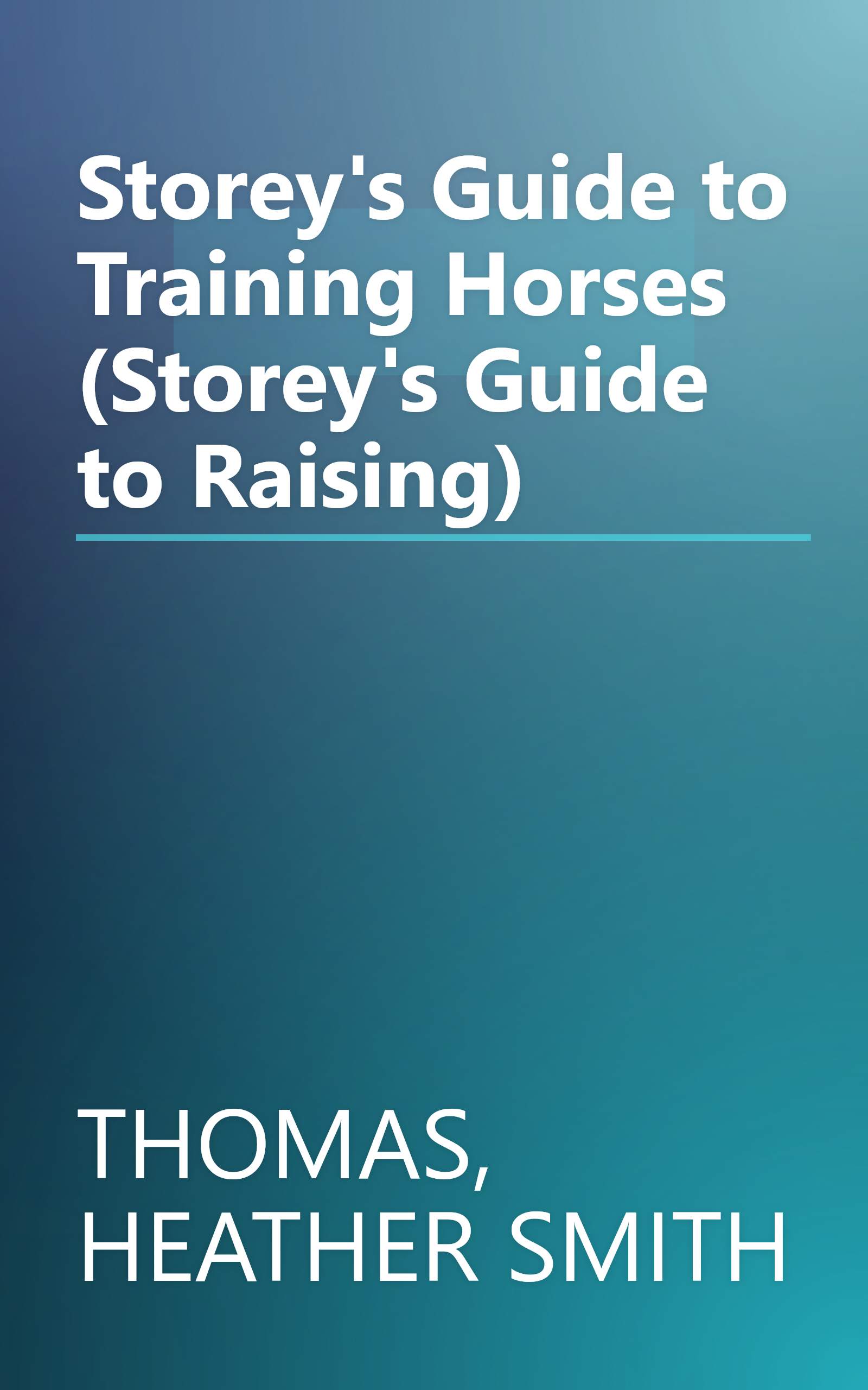 Storey's Guide to Training Horses (Storey's Guide to Raising) book cover